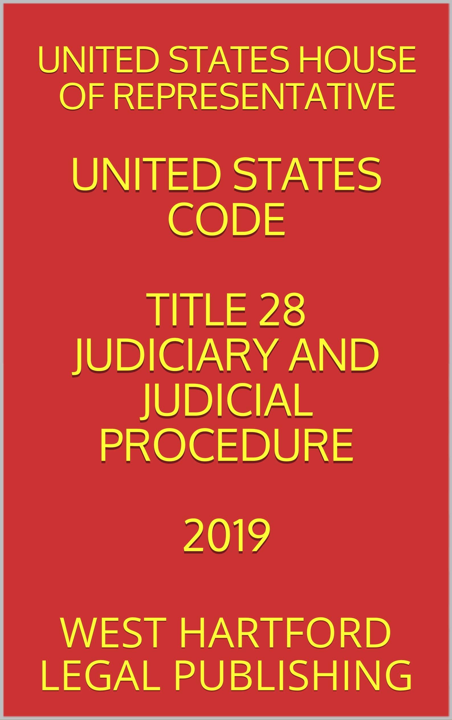 UNITED STATES CODE TITLE 28 JUDICIARY AND JUDICIAL PROCEDURE 2019 WEST