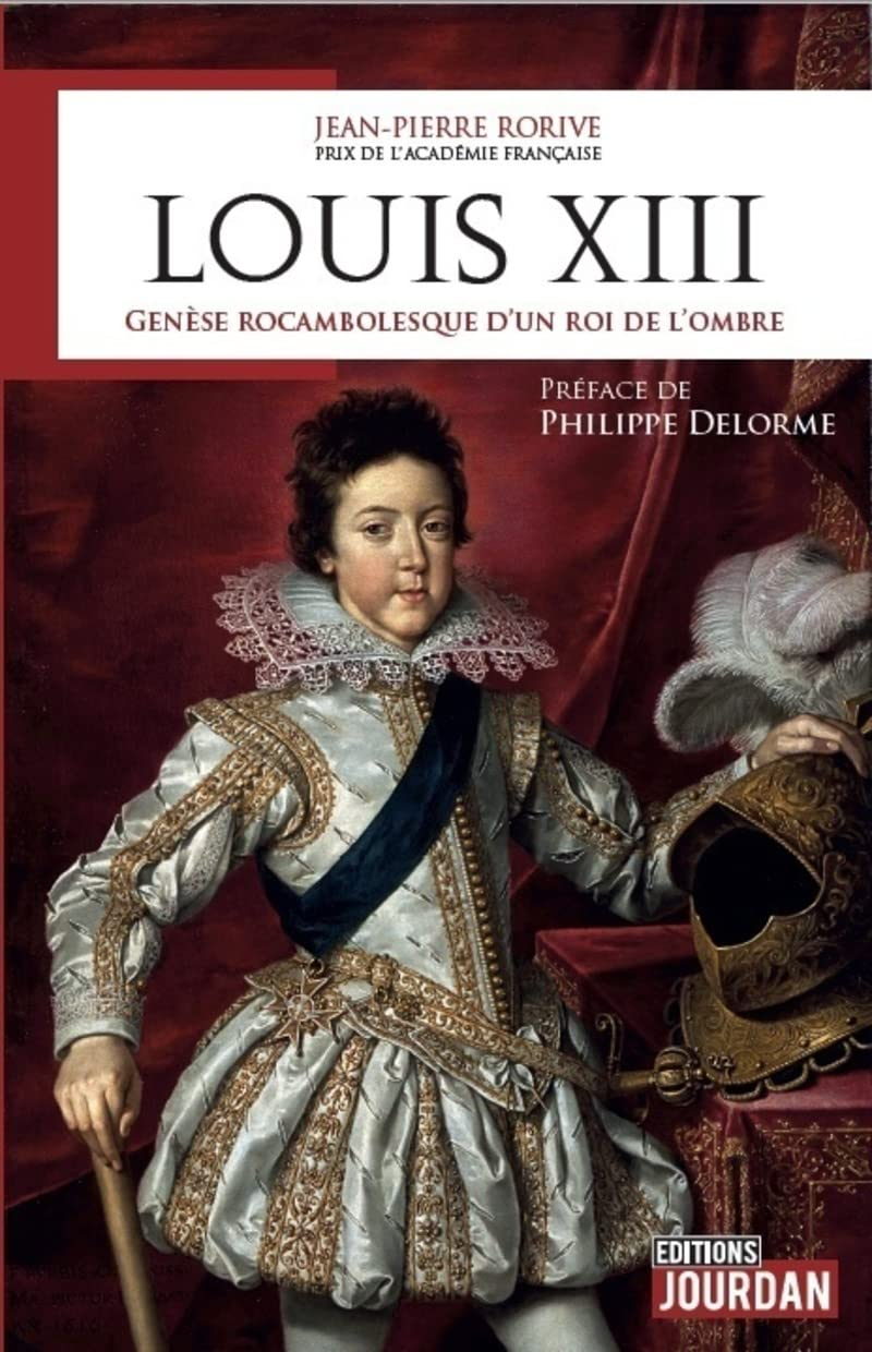 Louis XIII - Genèse rocambolesque d'un roi de l'ombre by Jean Pierre ...