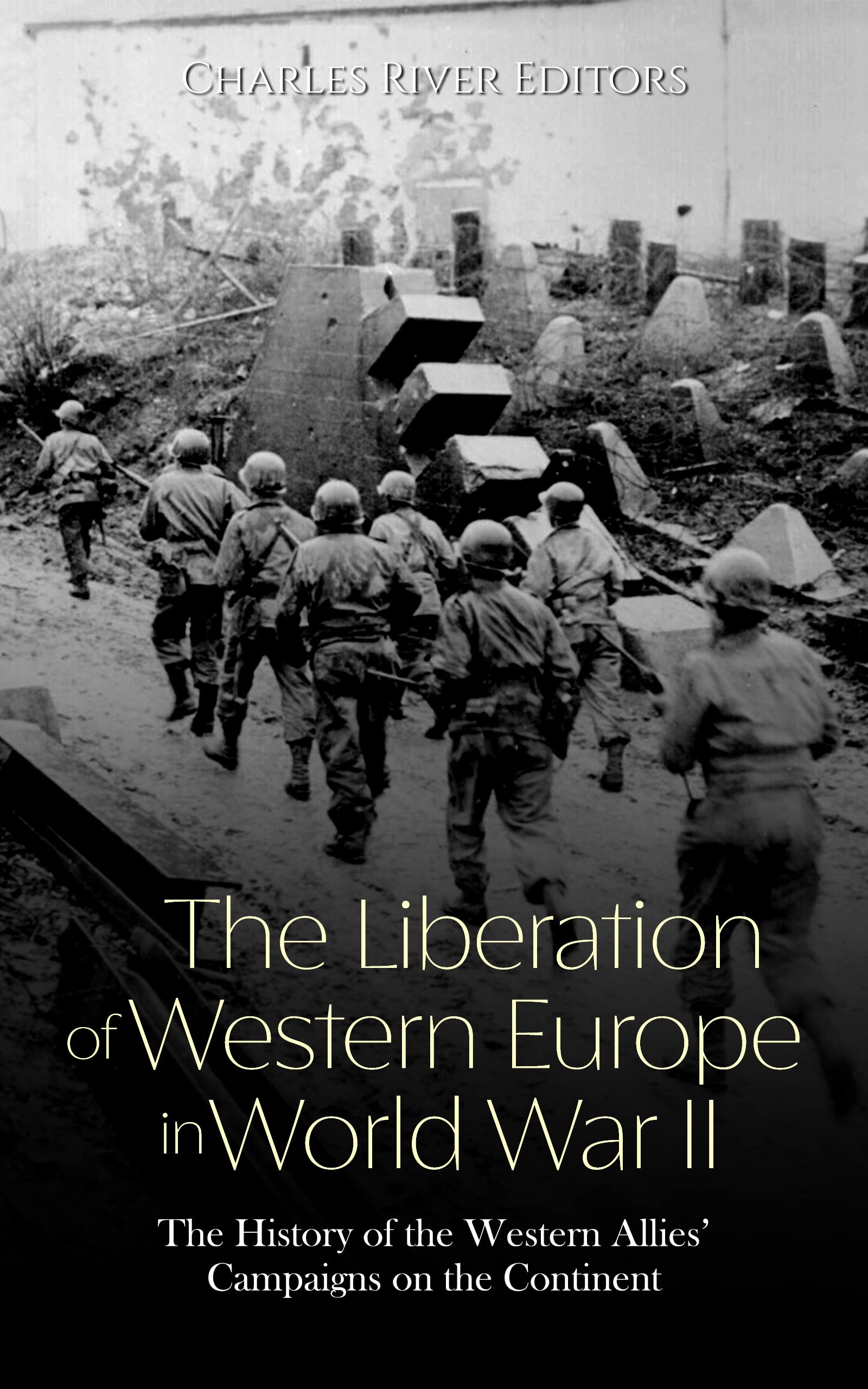 The Liberation of Western Europe in World War II: The History of the ...
