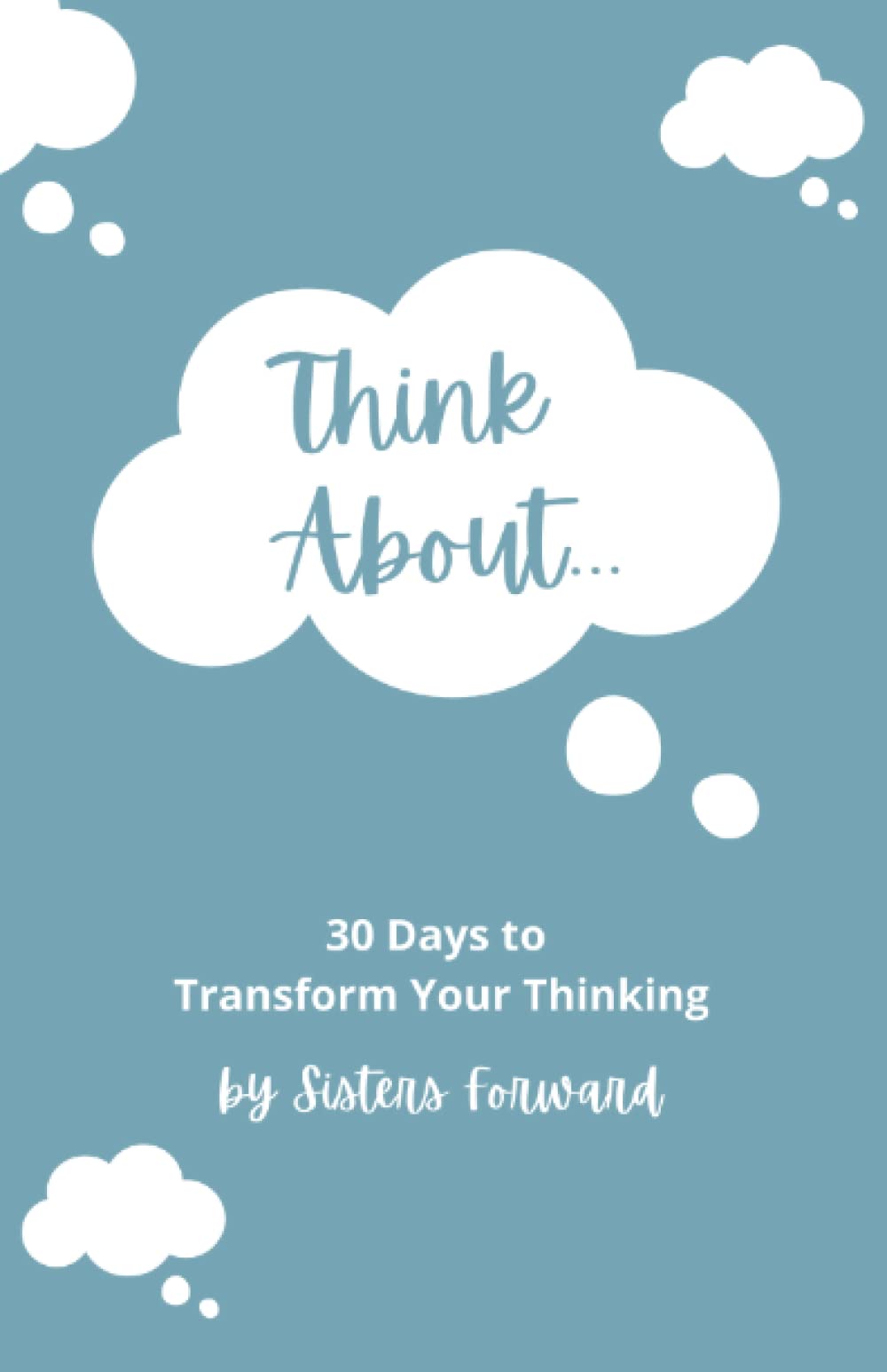 Think About: 30 Days to Transform Your Thinking by Sisters Forward ...