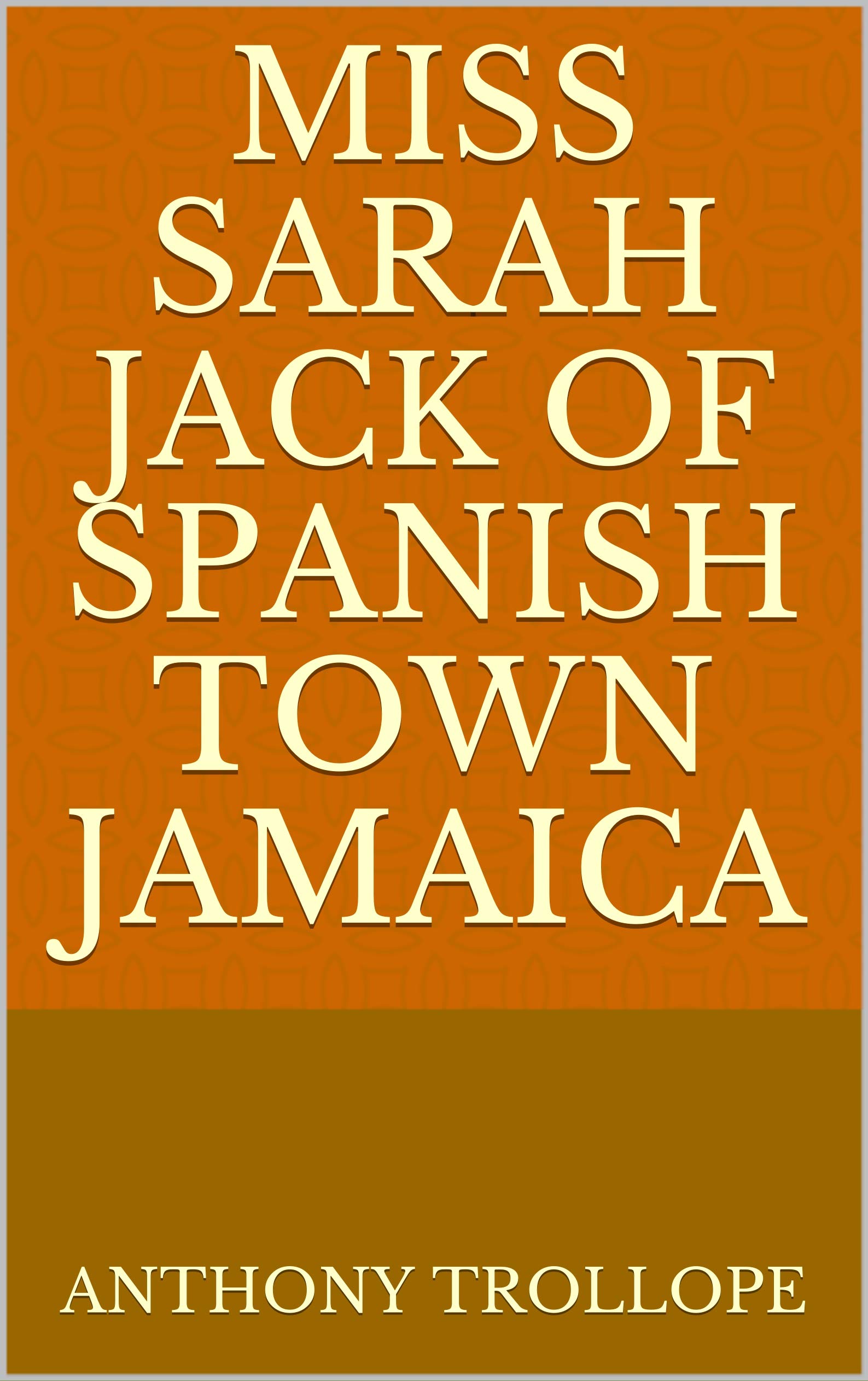 Miss Sarah Jack of Spanish Town Jamaica by Anthony Trollope | Goodreads