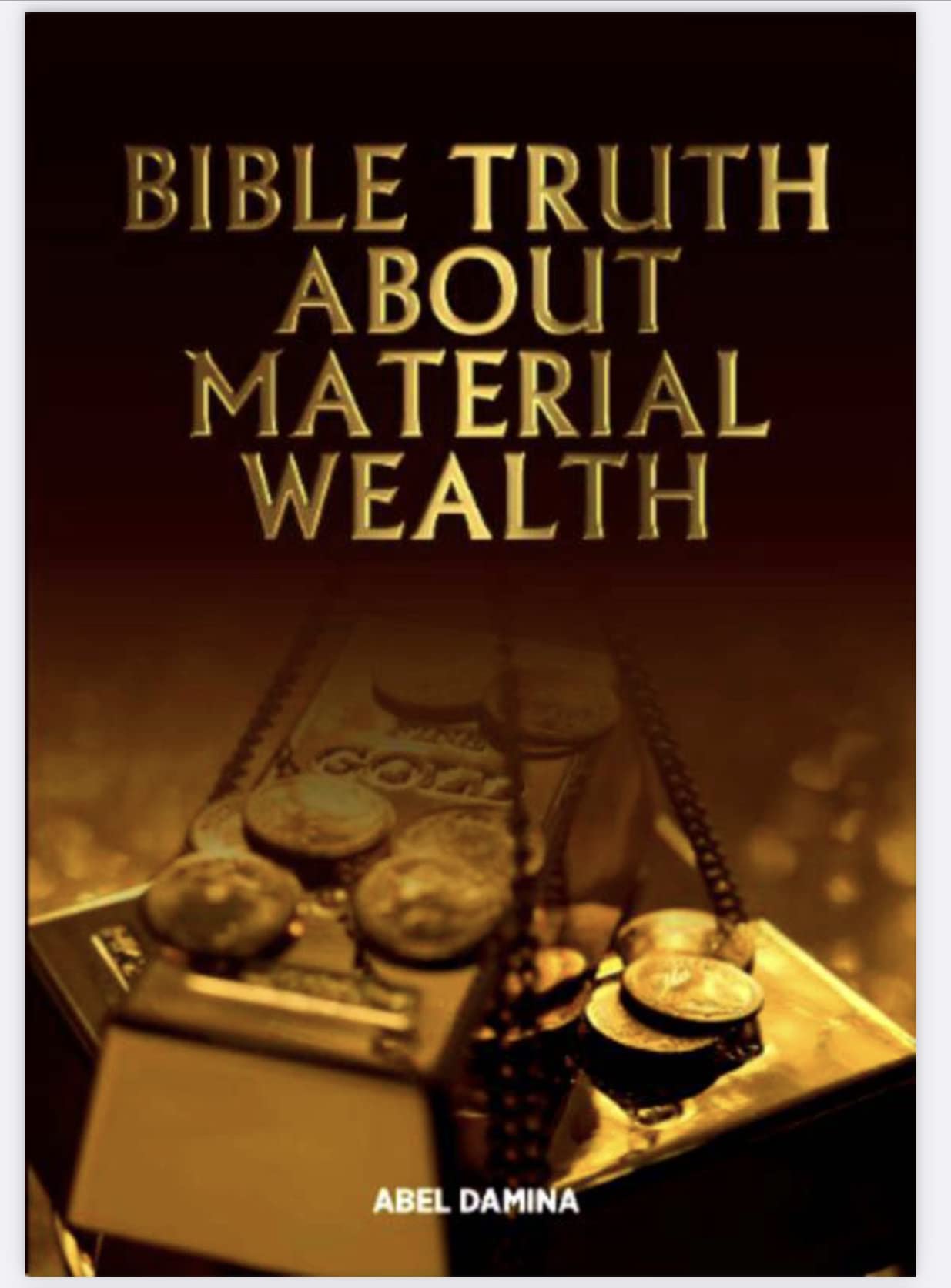 BIBLE TRUTH ABOUT MATERIAL WEALTH by Abel Damina | Goodreads