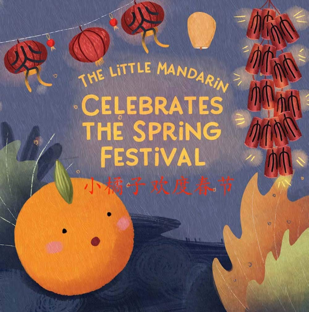 The Little Mandarin Celebrates the Spring Festival 小橘子庆祝春节 by Elsa ...
