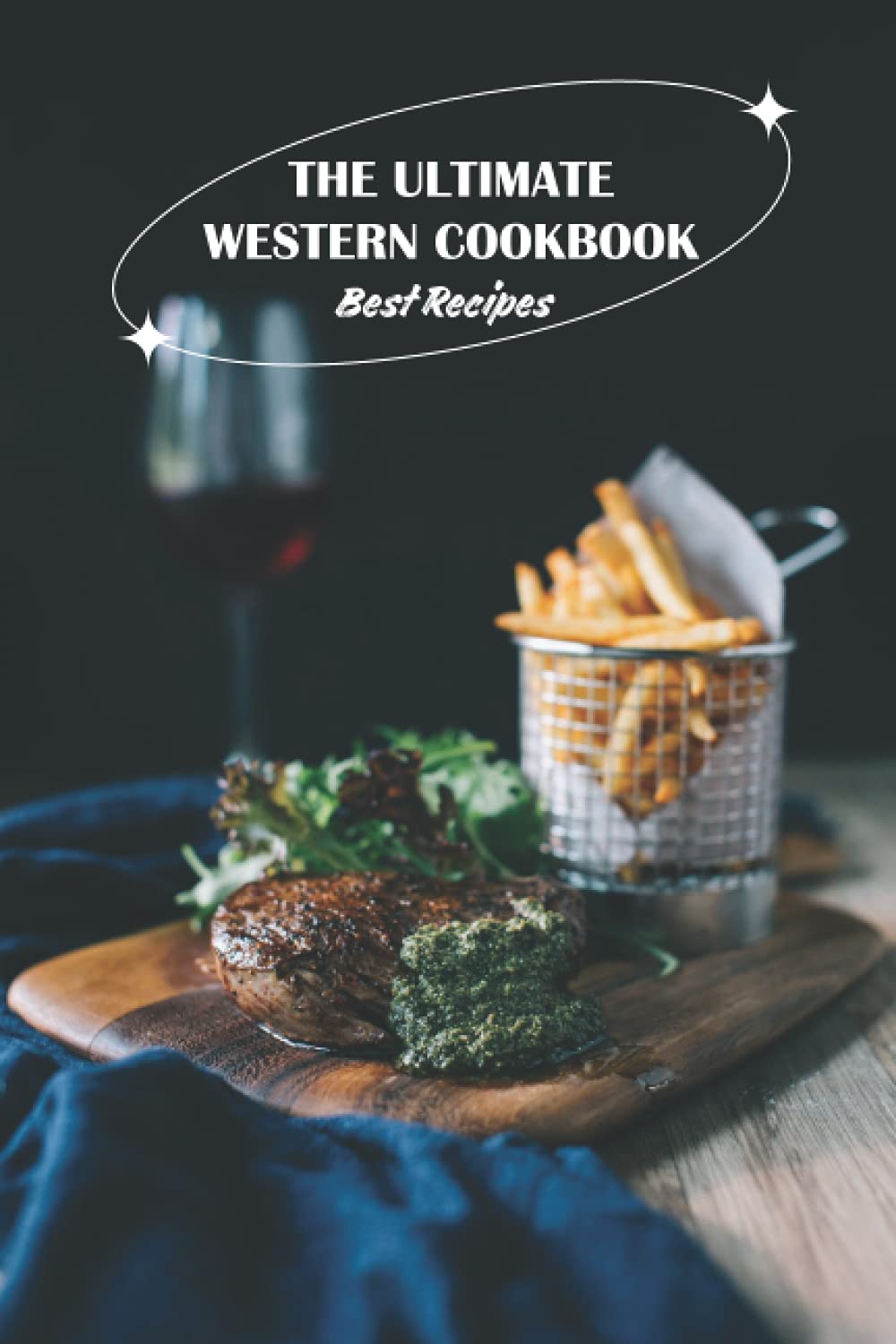 The Ultimate Western Cookbook: Best Recipes: Essential Western Cookbook by Mr Benjamin Arvidson ...