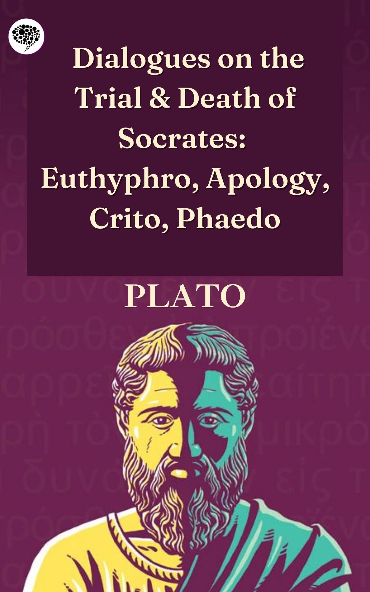 Dialogues on the Trial & Death of Socrates: Euthyphro, Apology, Crito ...