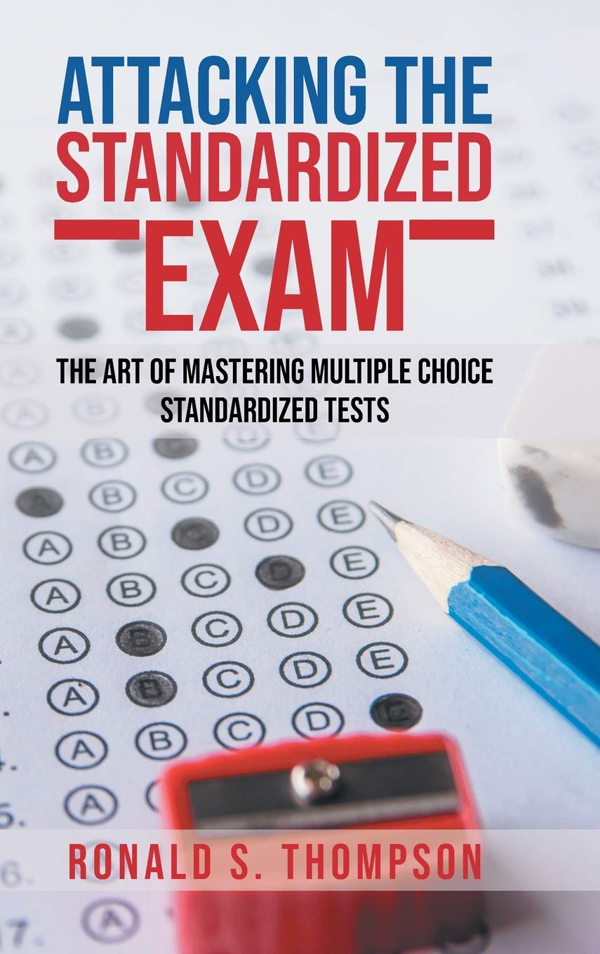 Attacking Standardized the Exam: The Art of Mastering Multiple Choice ...