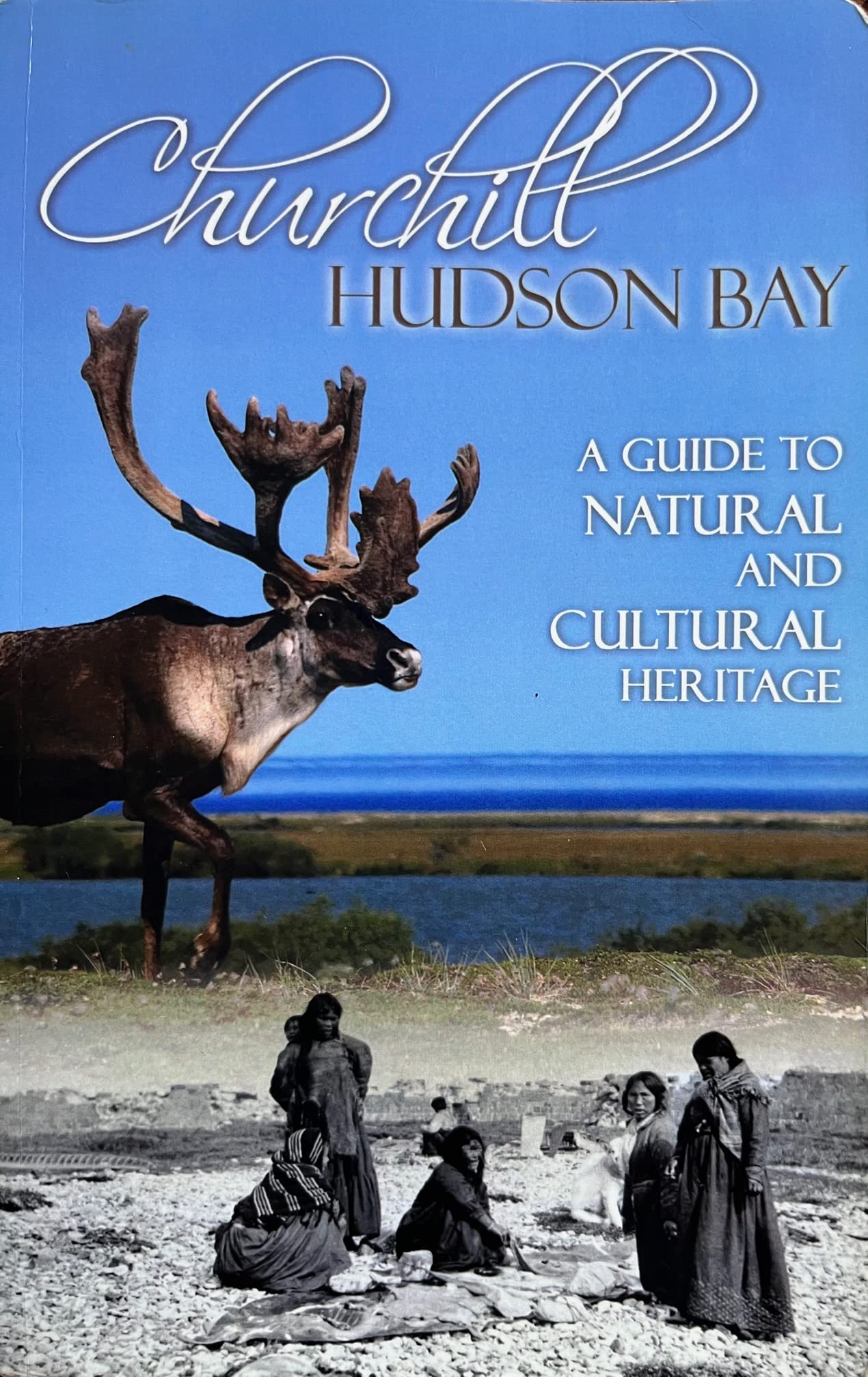 Churchill Hudson Bay A Guide to Natural and Cultural Heritage by ...