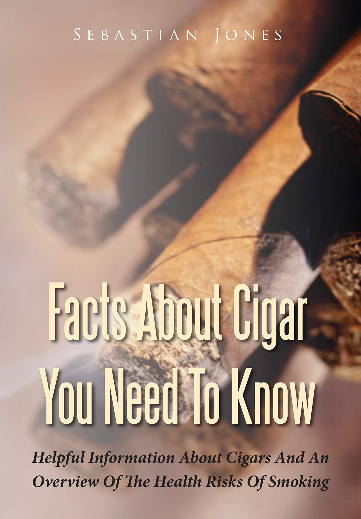 Facts About Cigar You Need To Know: Helpful Information About Cigars ...
