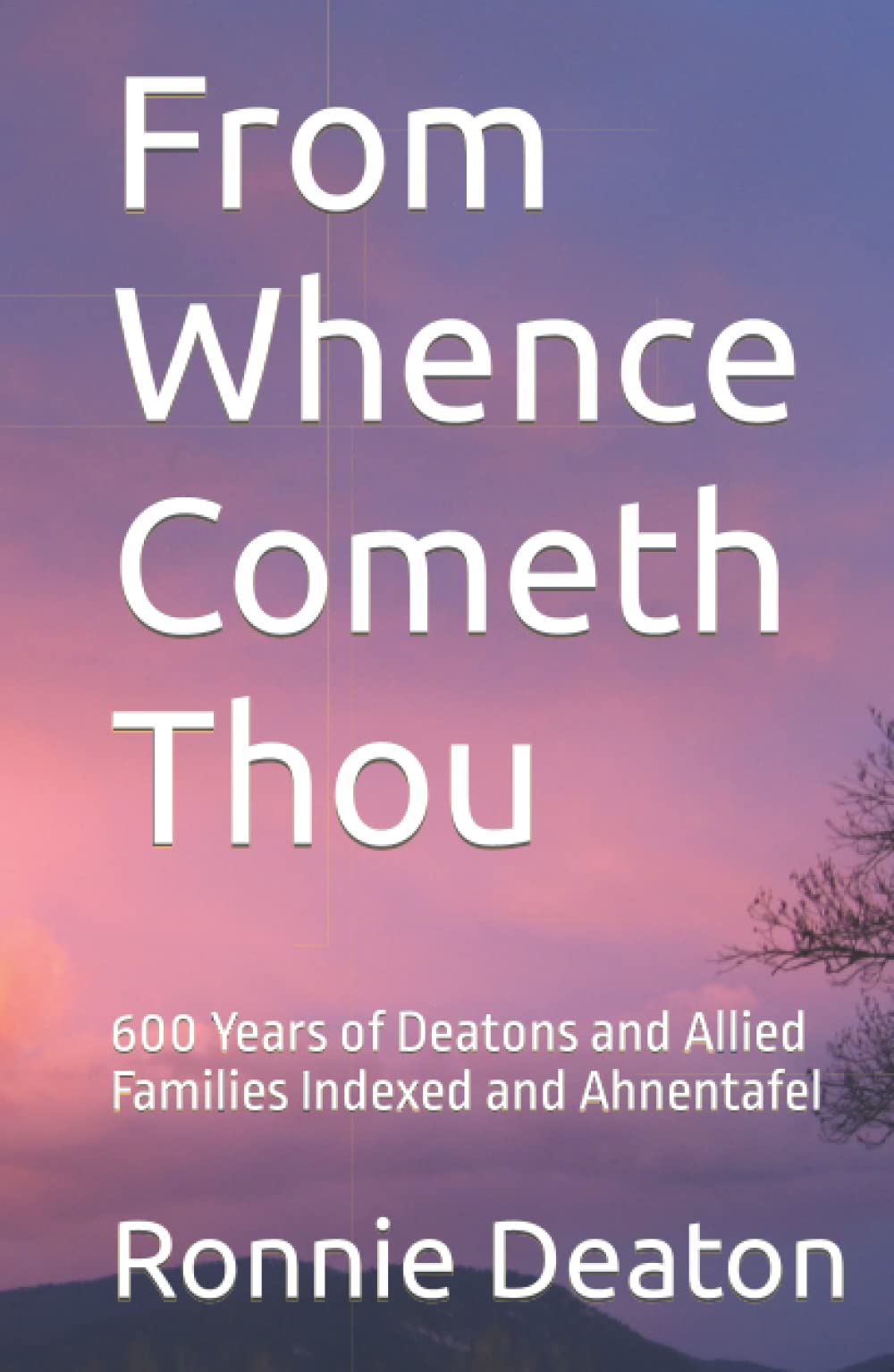 From Whence Cometh Thou: 600 Years of Deatons and Allied Families ...