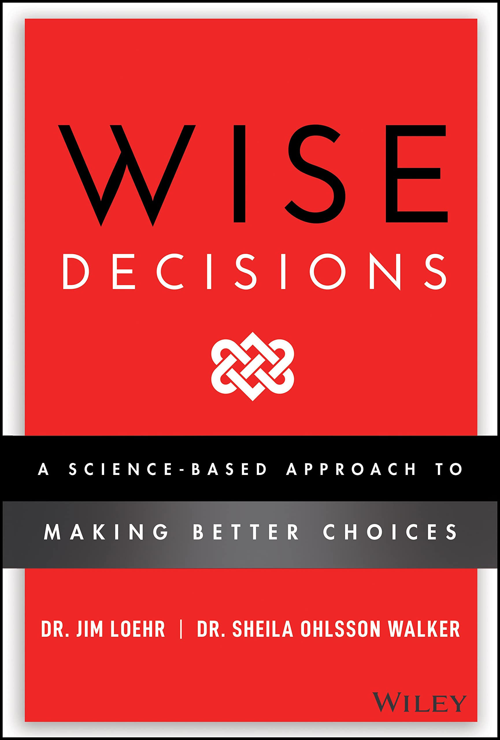 Wise Decisions: A Science-Based Approach to Making Better Choices by ...