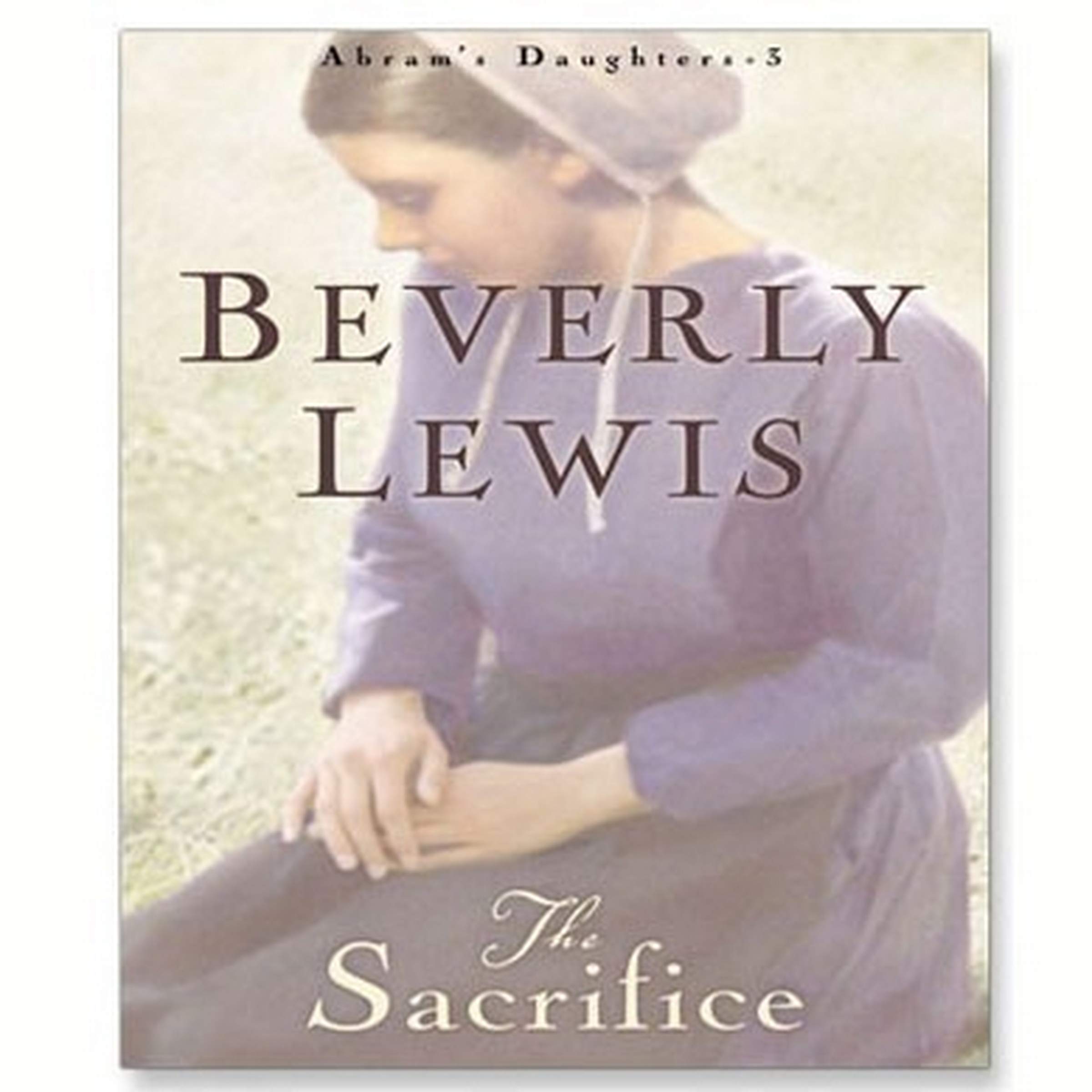Sacrifice (The Abrams Daughters Series) by Beverly Lewis | Goodreads