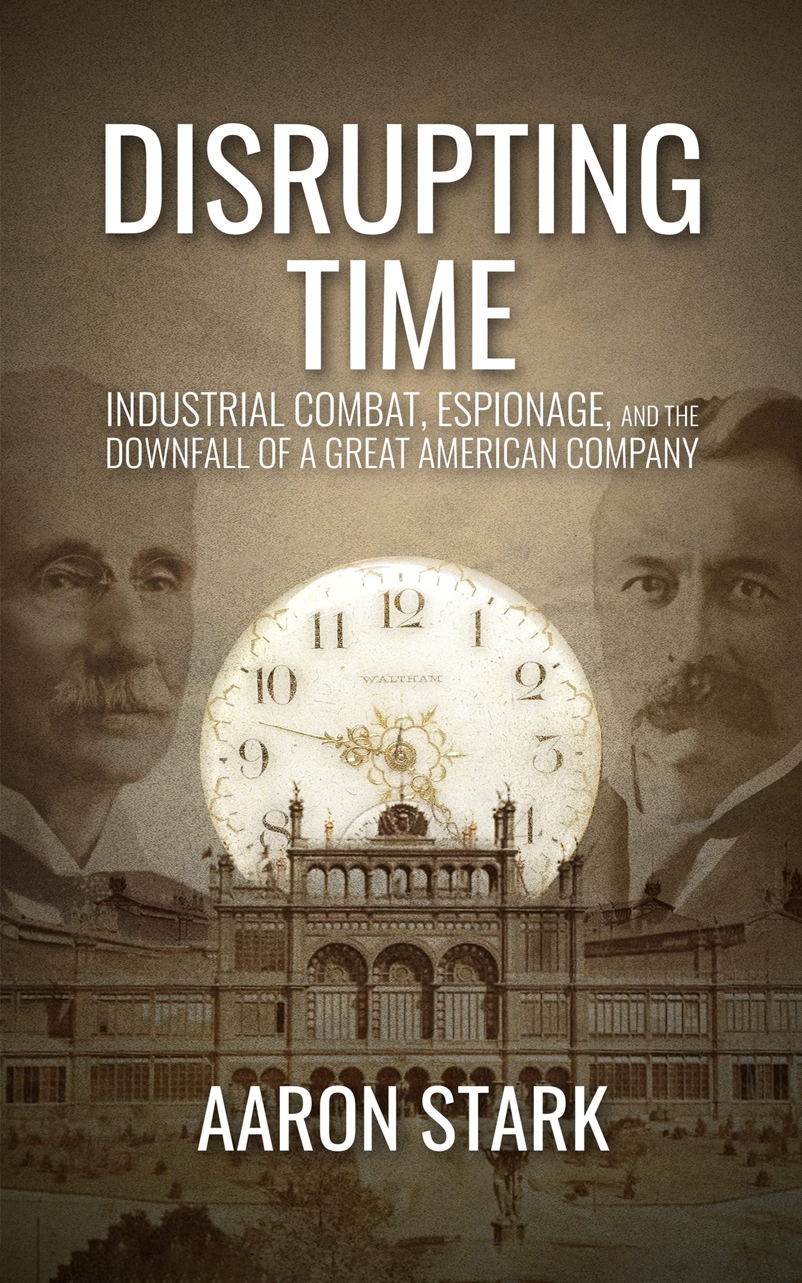 Disrupting Time: Industrial combat, espionage, and the downfall of a ...