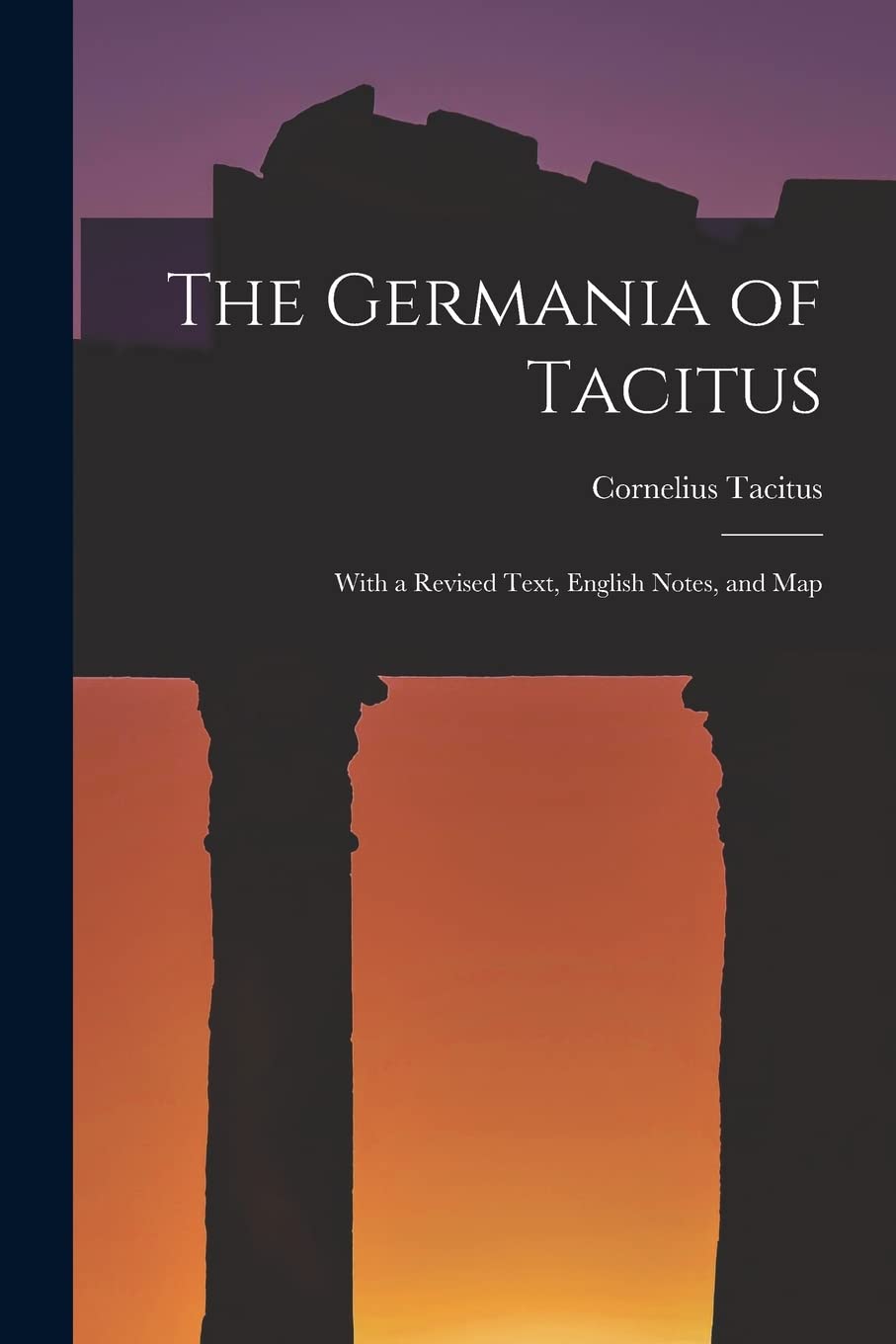 The Germania of Tacitus: With a Revised Text, English Notes, and Map by ...