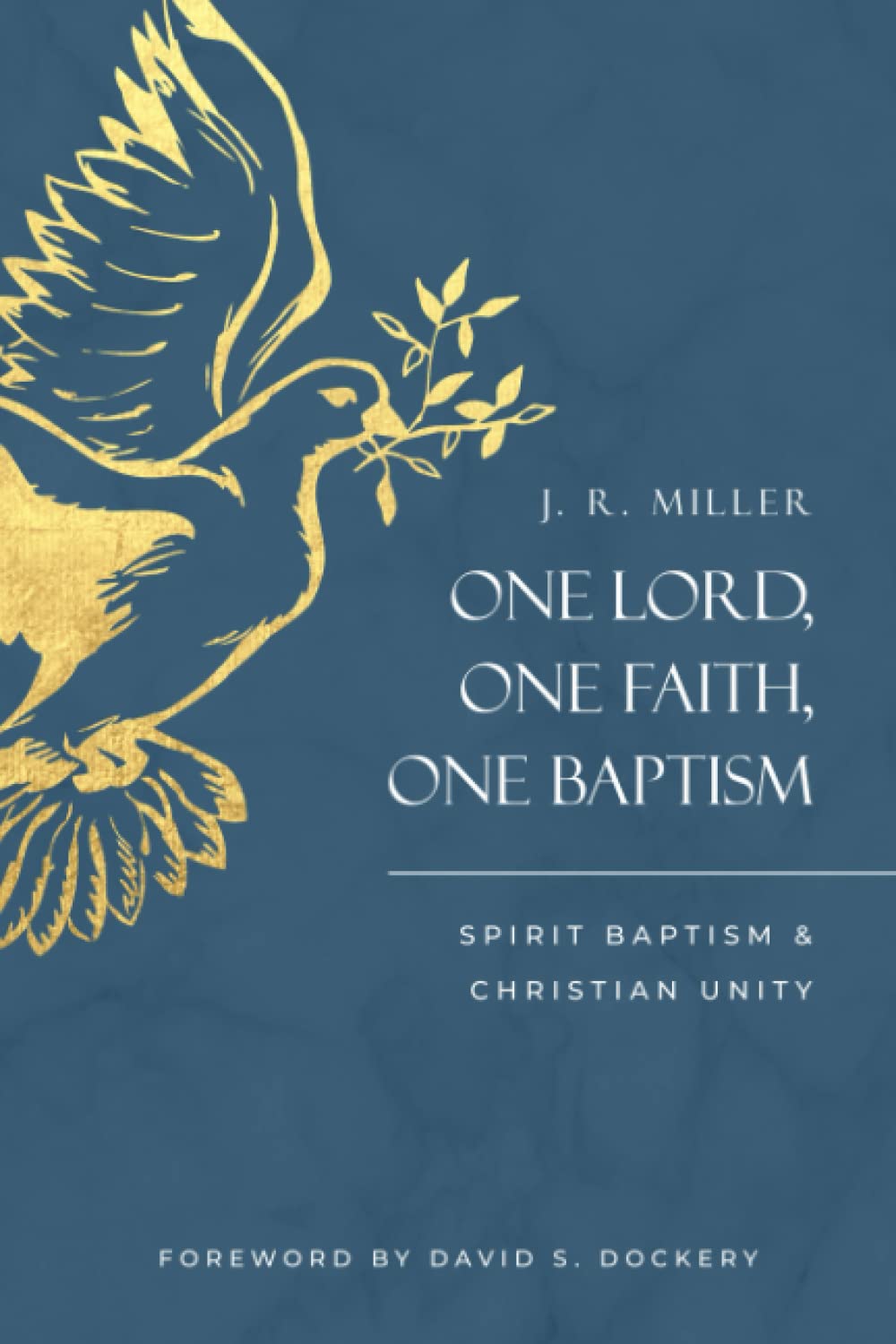 One Lord, One Faith, One Baptism: Spirit Baptism & Christian Unity by J ...