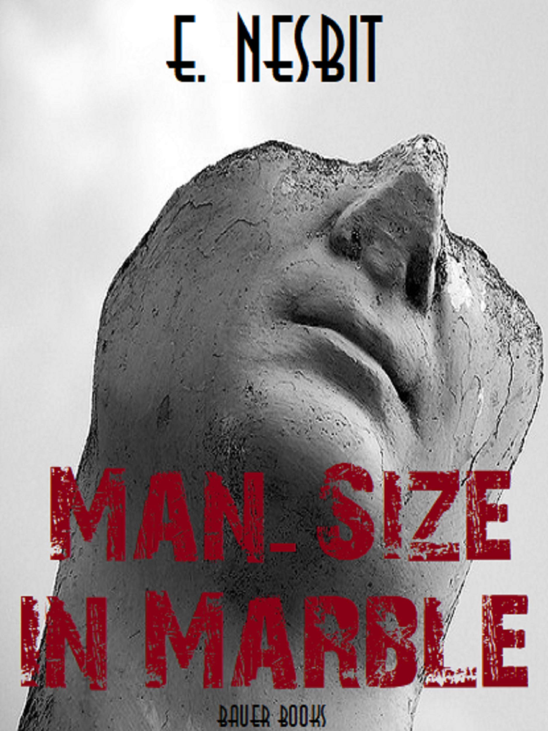 Man-Size in Marble by E. Nesbit | Goodreads