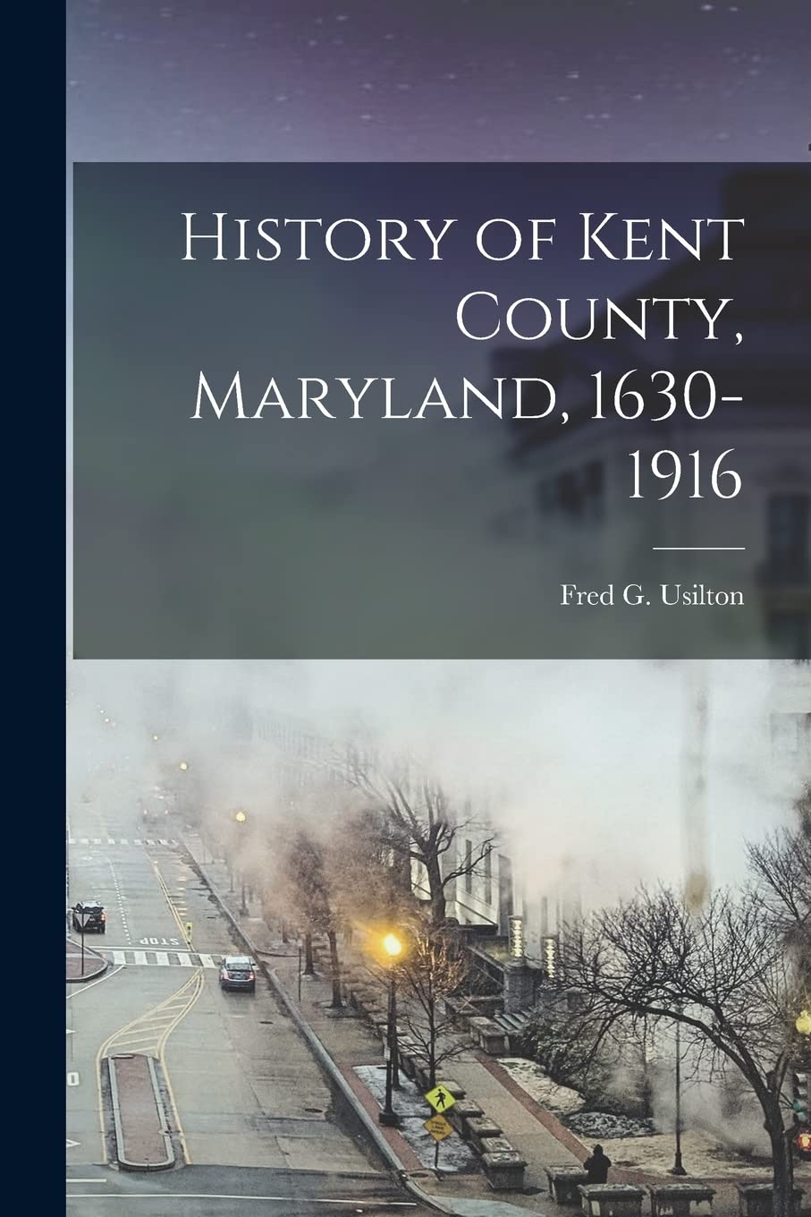 History of Kent County, Maryland, 1630-1916 by Frederick G. Usilton ...