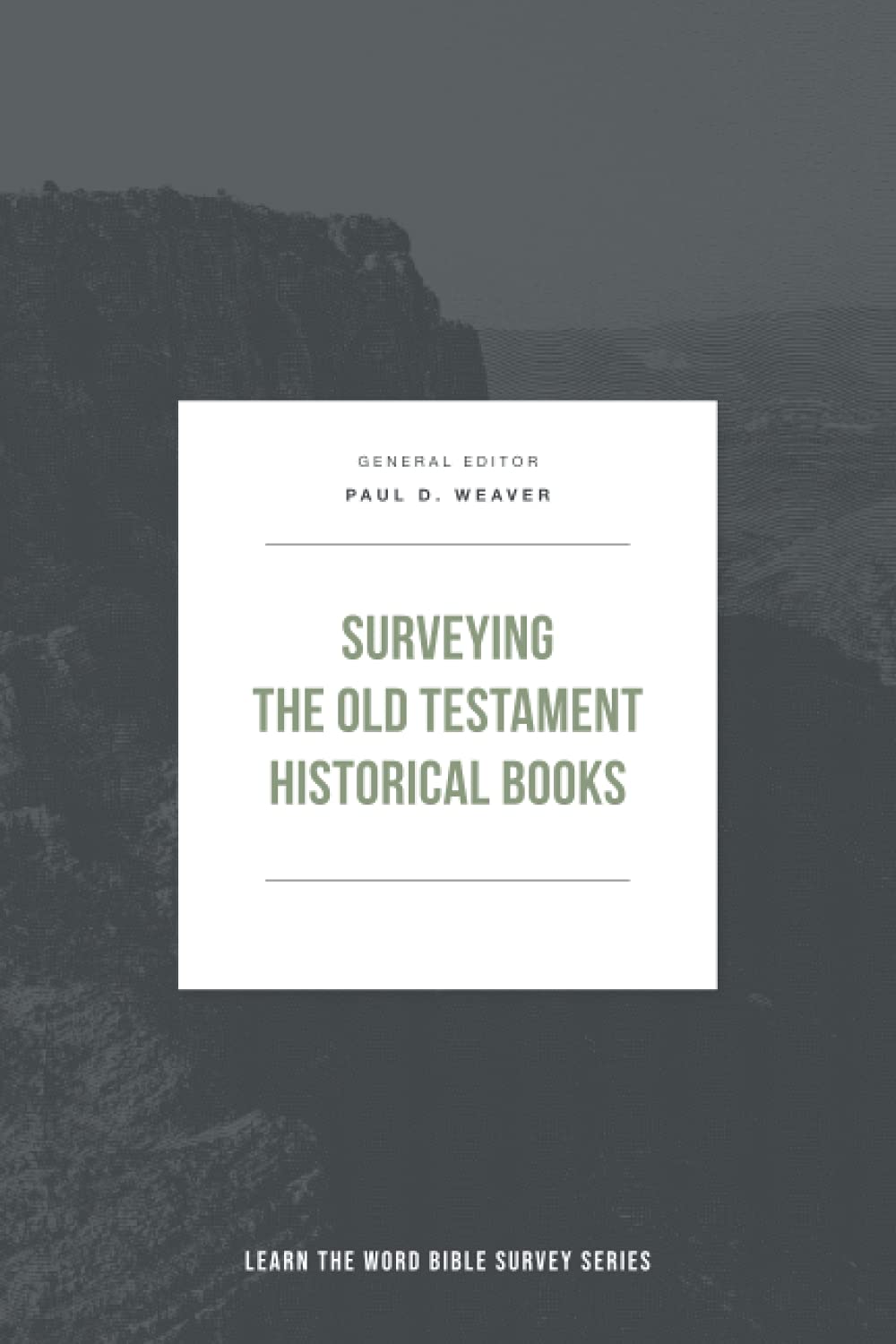 Surveying the Old Testament Historical Books by Paul D Weaver | Goodreads