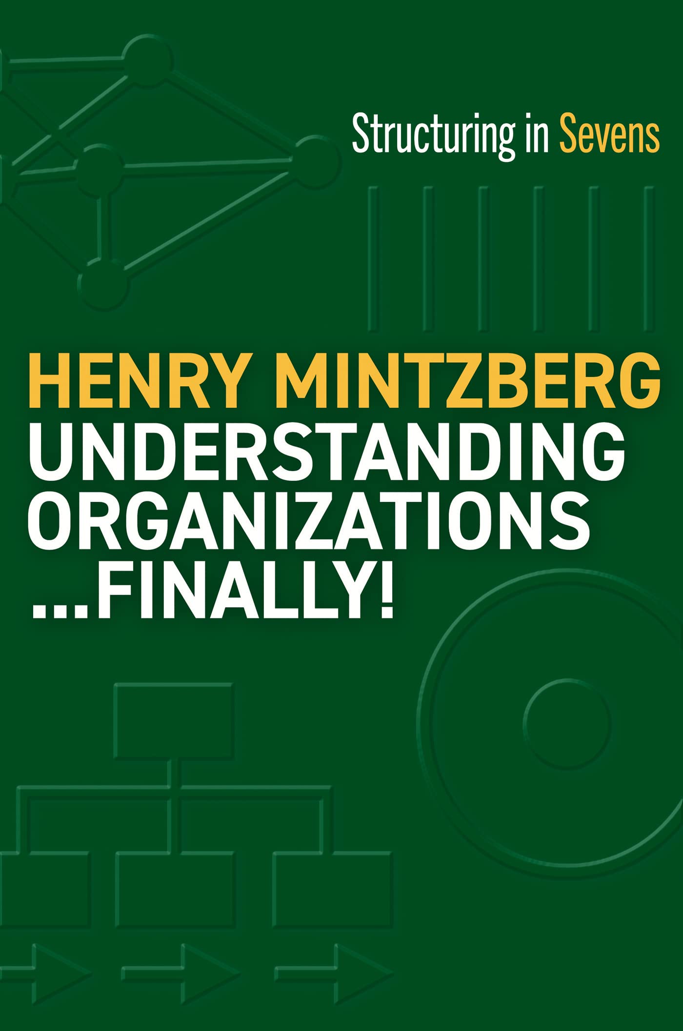 Understanding Organizations...Finally!: Structuring in Sevens by Henry ...