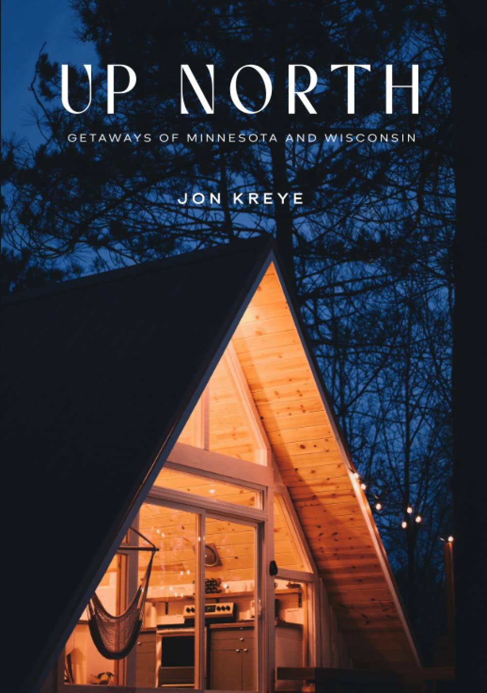 Up North: Getaways of Minnesota and Wisconsin by Jon Kreye | Goodreads