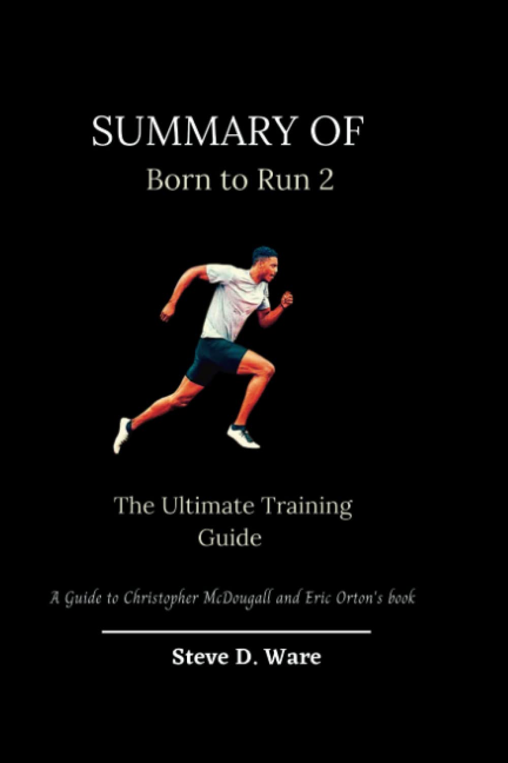 SUMMARY AND ANALYSIS OF Christopher McDougall’s & ERIC ORTON'S book ...