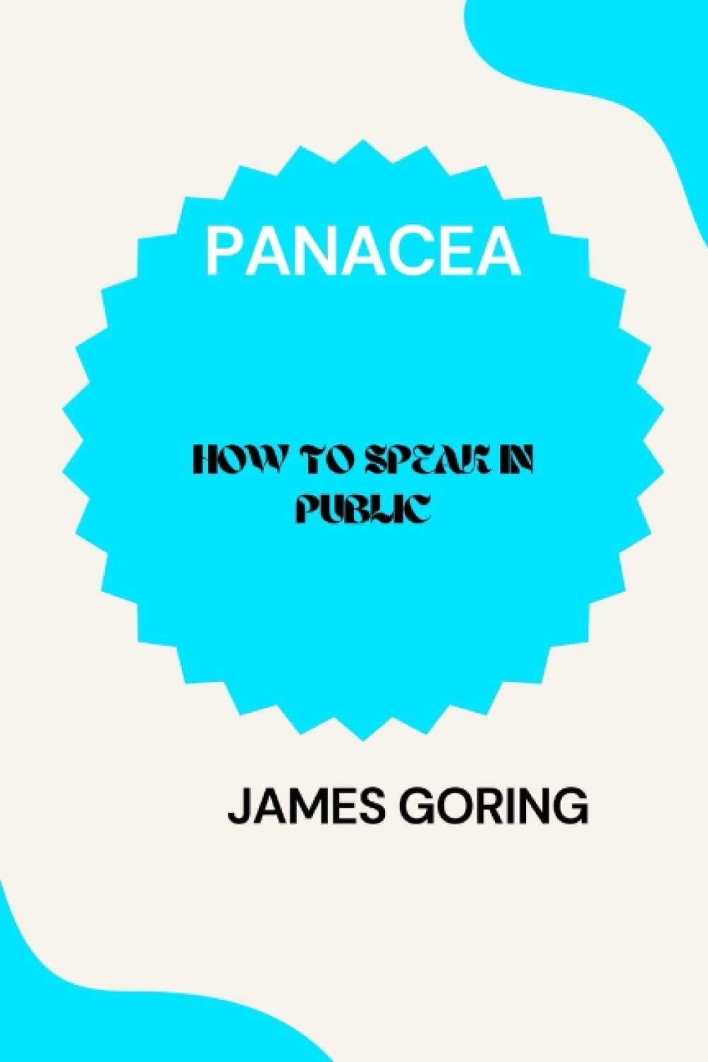 Panacea: How to speak in public by James Goring | Goodreads