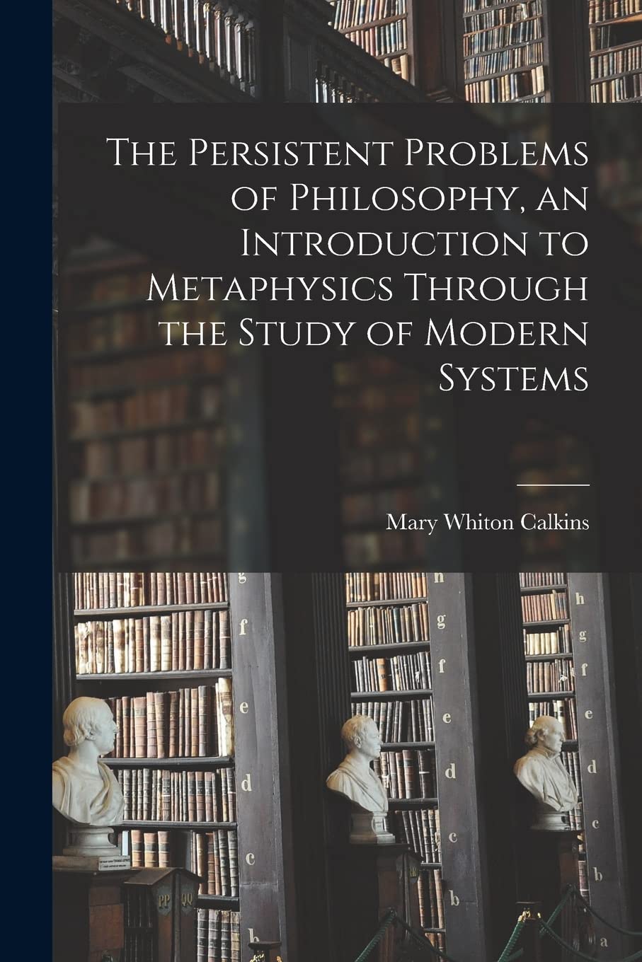 The Persistent Problems of Philosophy, an Introduction to Metaphysics ...