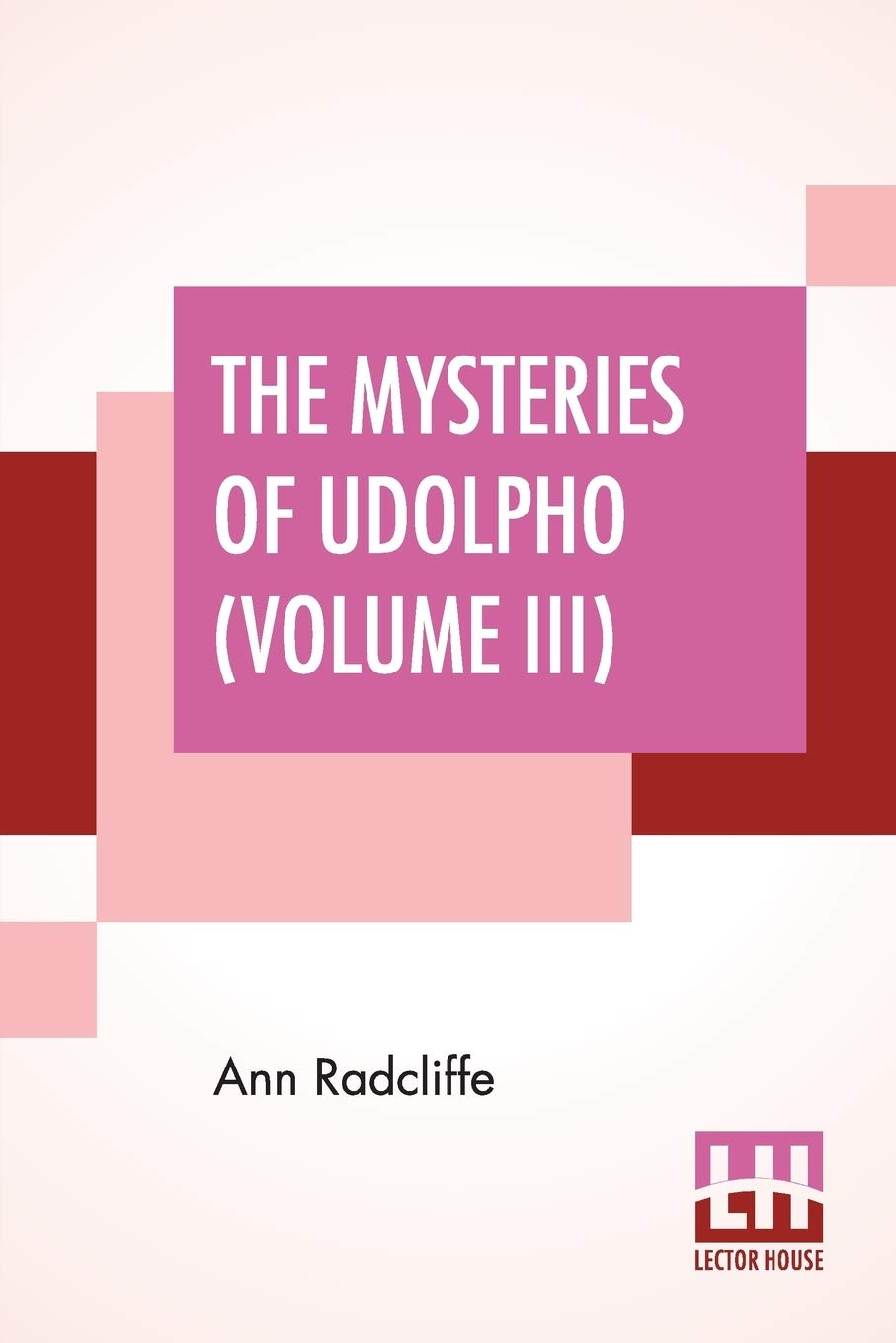 The Mysteries Of Udolpho (Volume III): A Romance Interspersed With Some ...