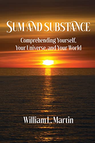 Sum and Substance: Comprehending Yourself, Your Universe and Your World ...