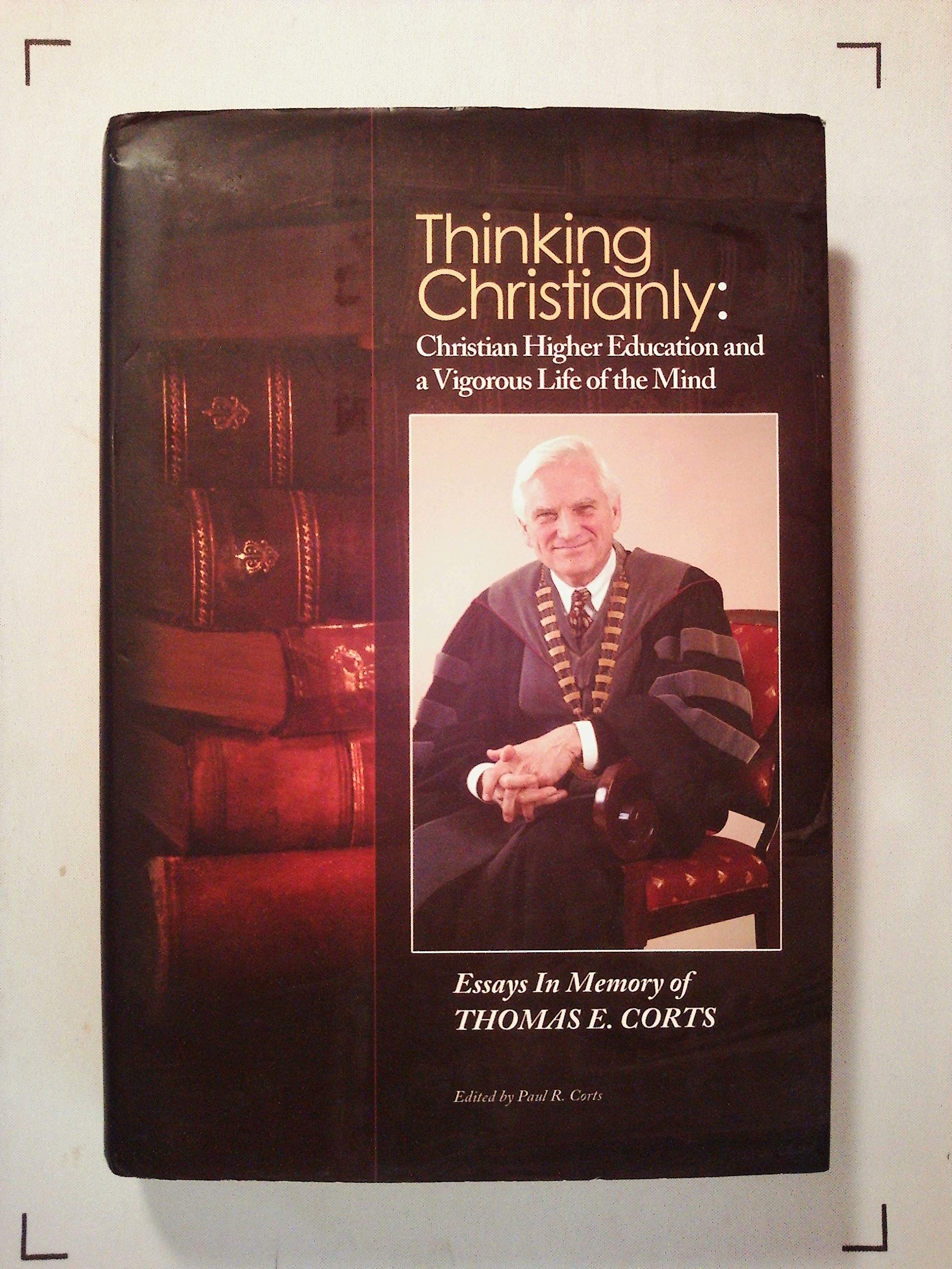 Thinking Christianly : Christian higher education and a vigorous life ...