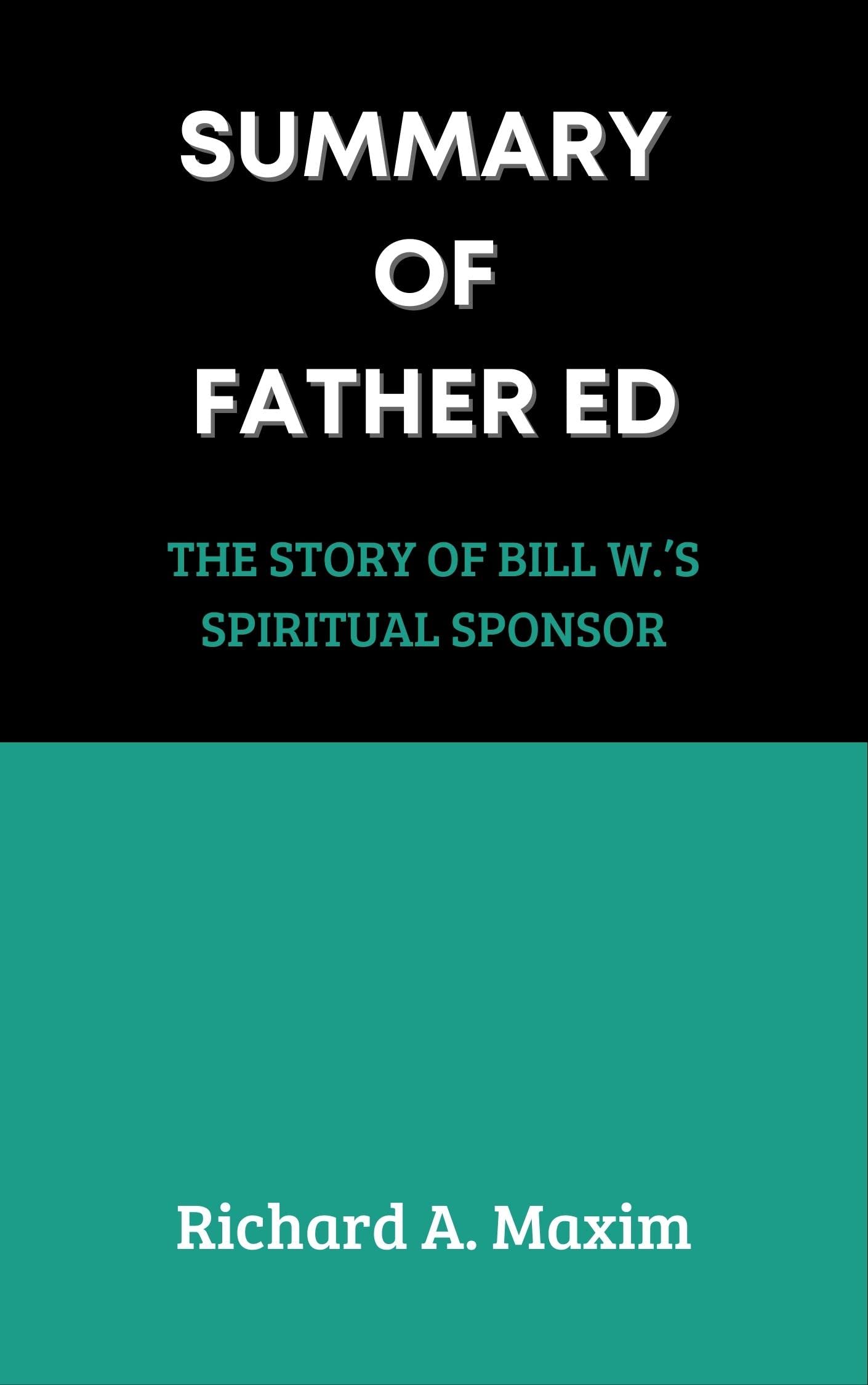 Summary Of Father ED: The Story of Bill W.'s Spiritual Sponsor by ...