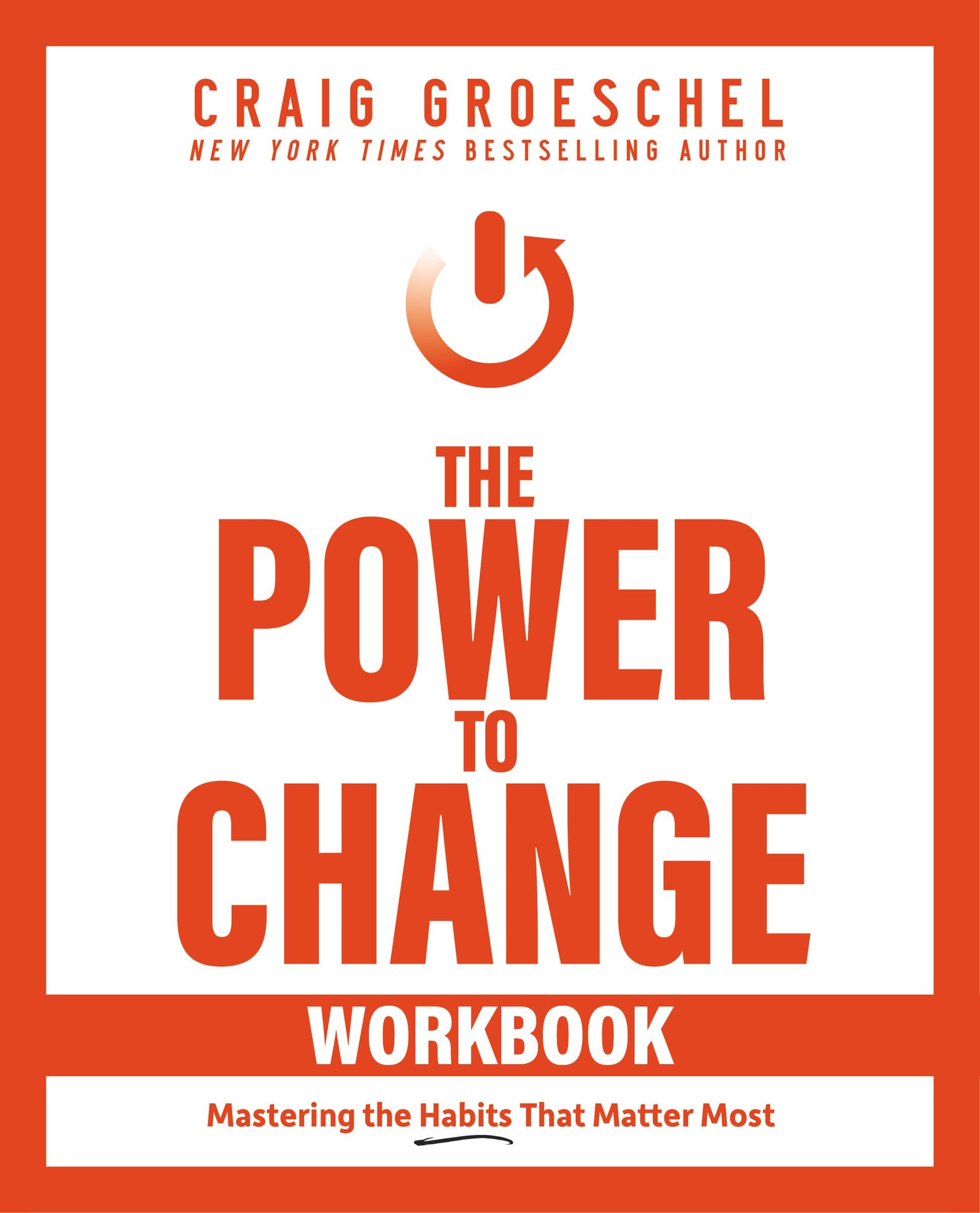 The Power to Change Workbook: Mastering the Habits That Matter Most by ...
