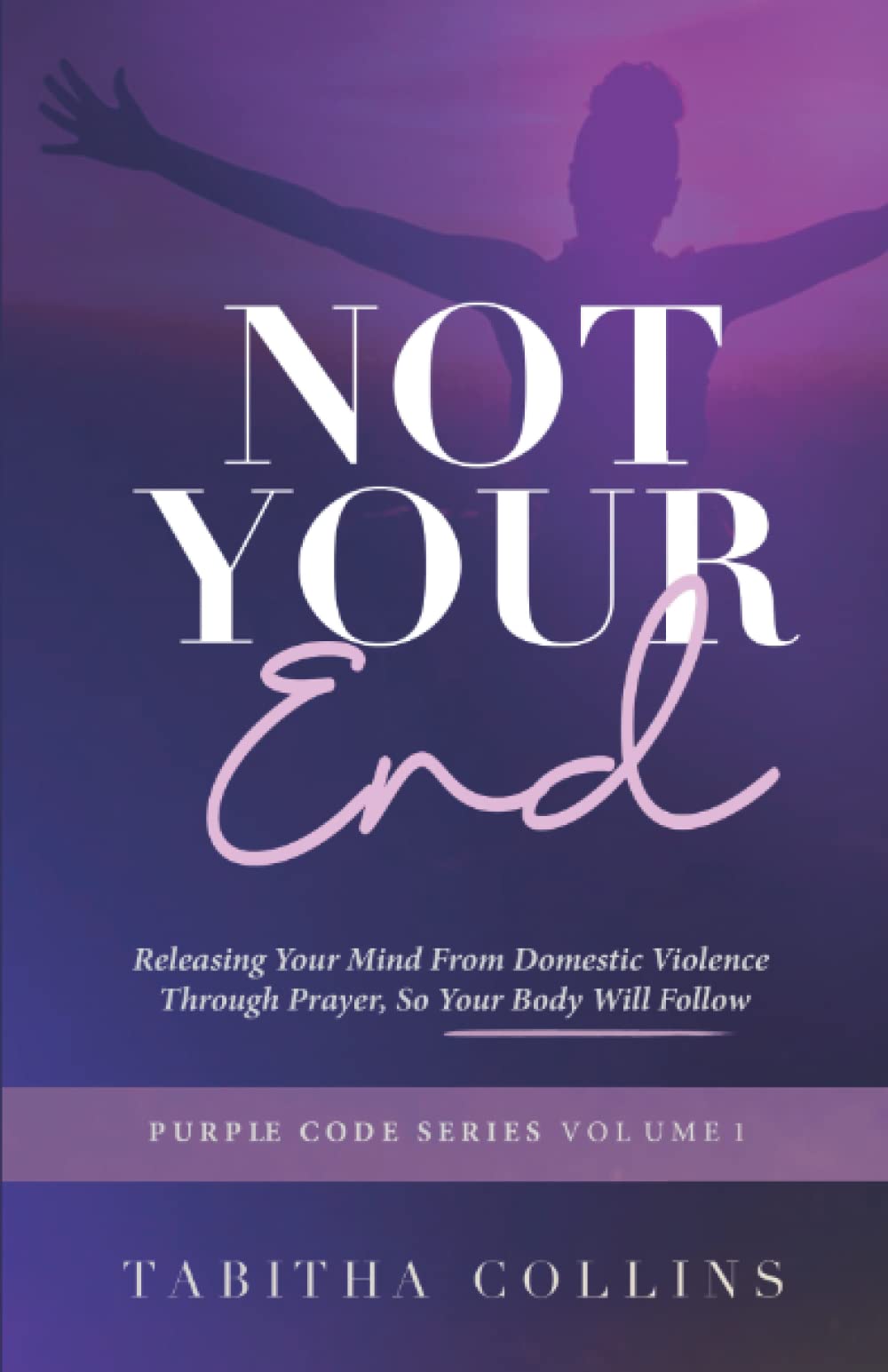 Not Your End: Releasing Your Mind From Domestic Violence Through ...