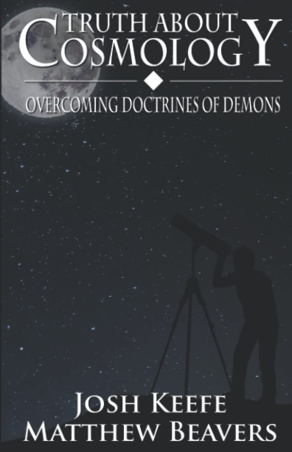 Truth About Cosmology - Overcoming Doctrines of Demons by William ...