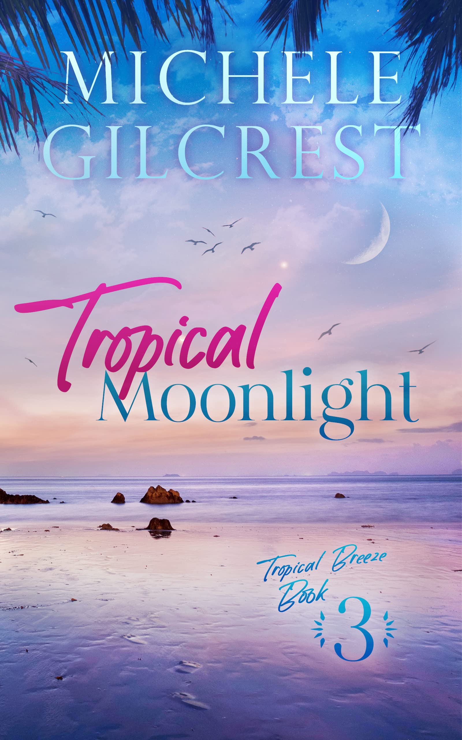 Tropical Moonlight (Tropical Breeze Book 3) by Michele Gilcrest | Goodreads