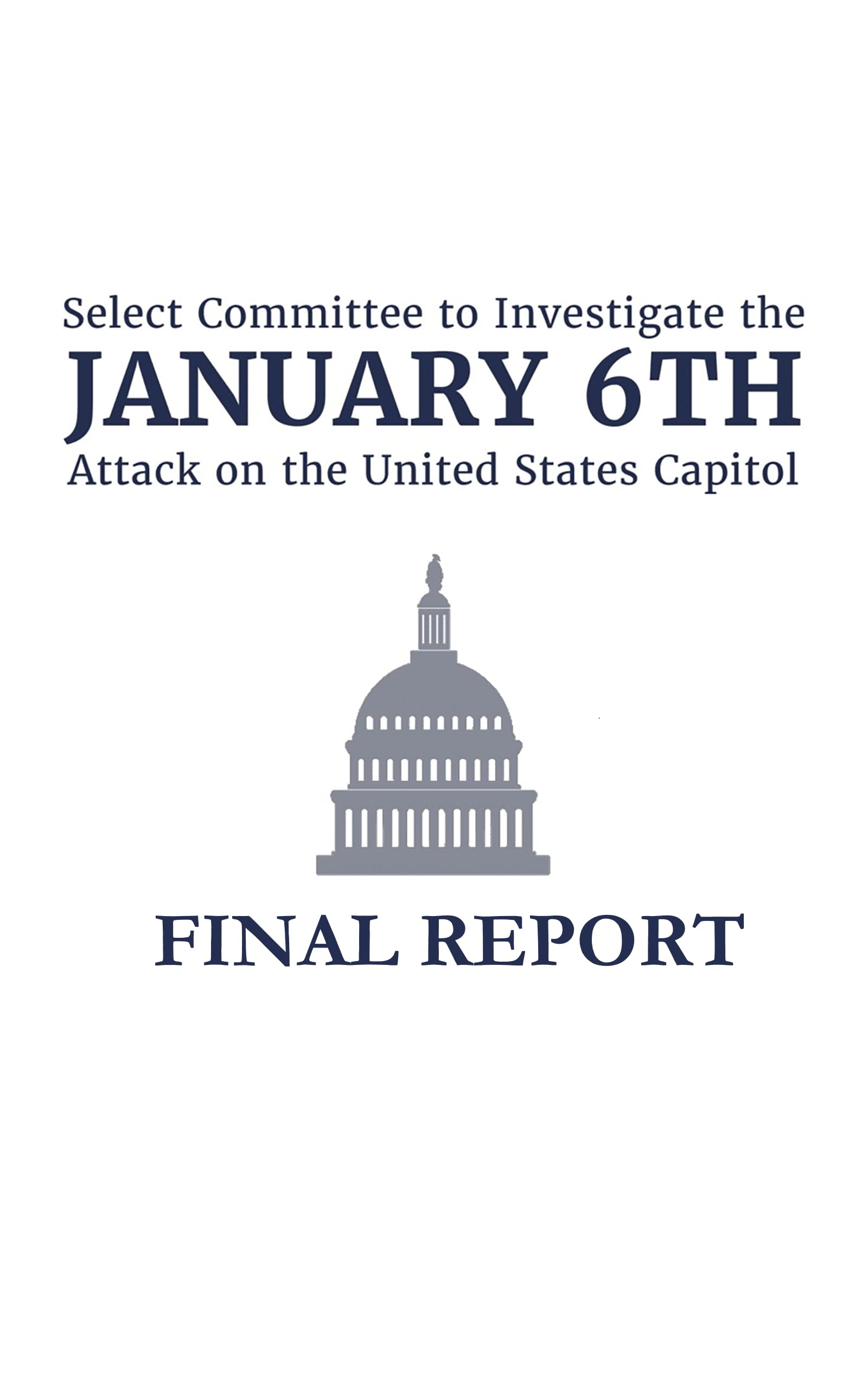 January 6th Final Report : The Final Report from the Select Committee ...