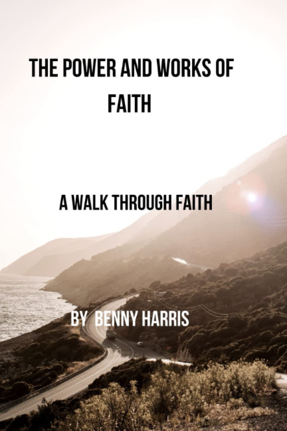 The Power and Works of Faith: A Walk Through Faith by Benny Harris ...