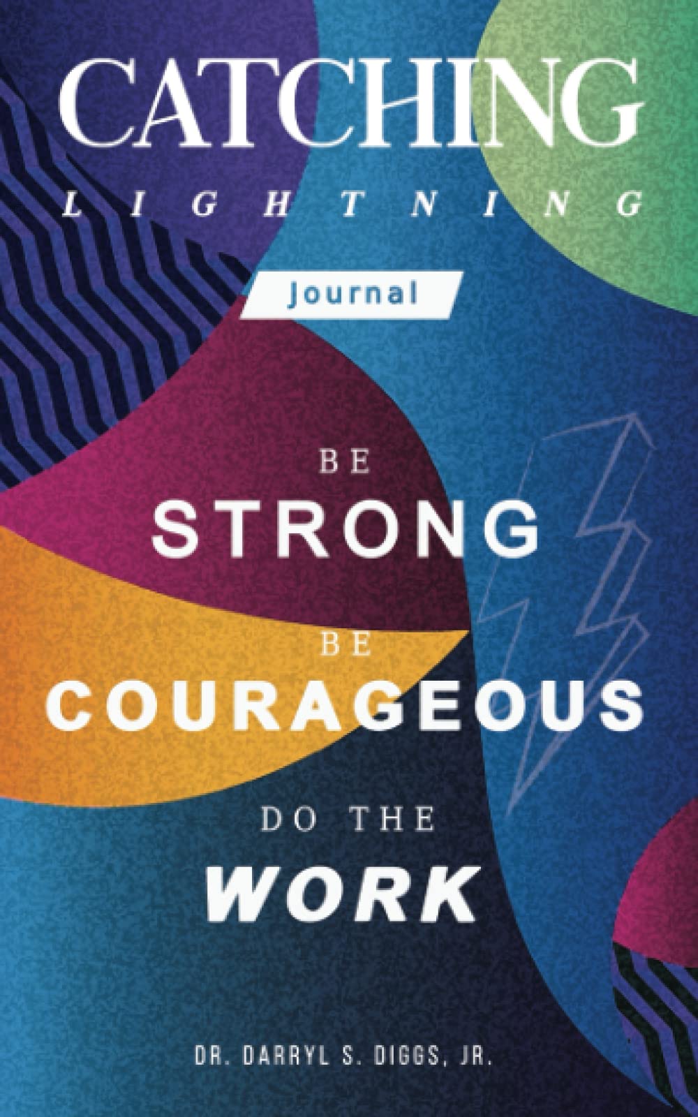 Catching Lightning Journal (Blue Edition): Be Strong, Be Courageous, Do ...
