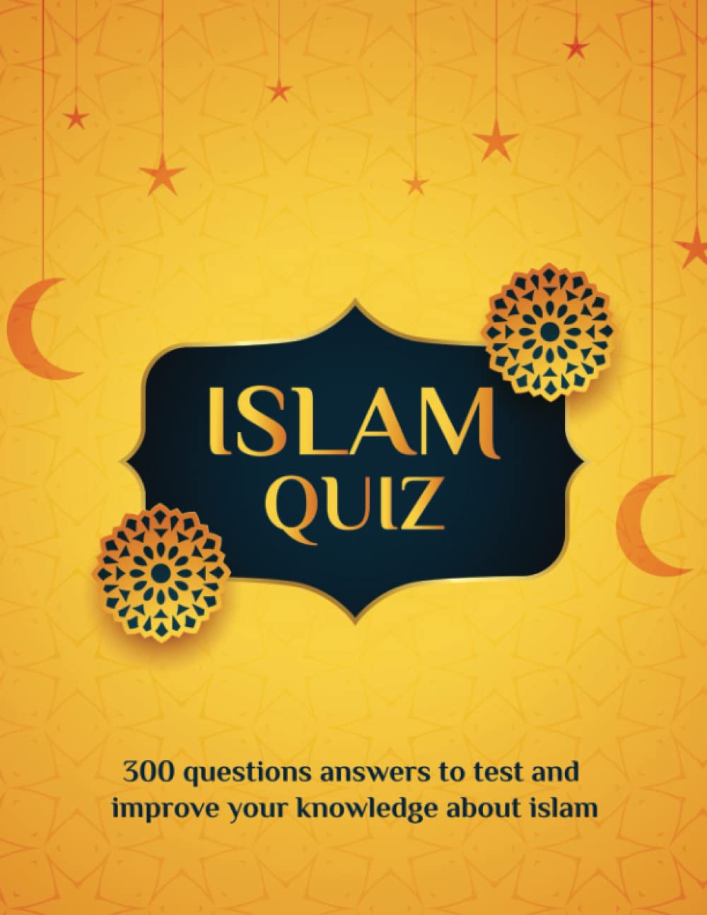 Islam Quiz: 300 Questions Answers to help you testing and improving ...