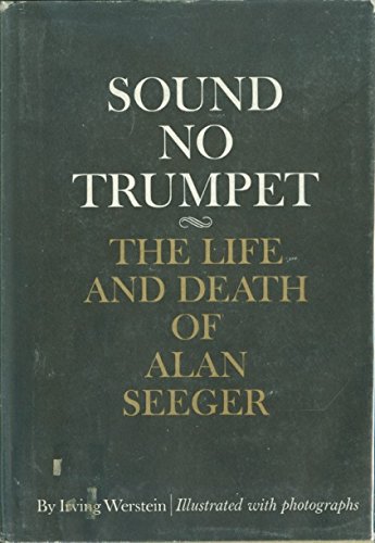 Sound No Trumpet: The Life and Death of Alan Seeger by Irving Werstein ...