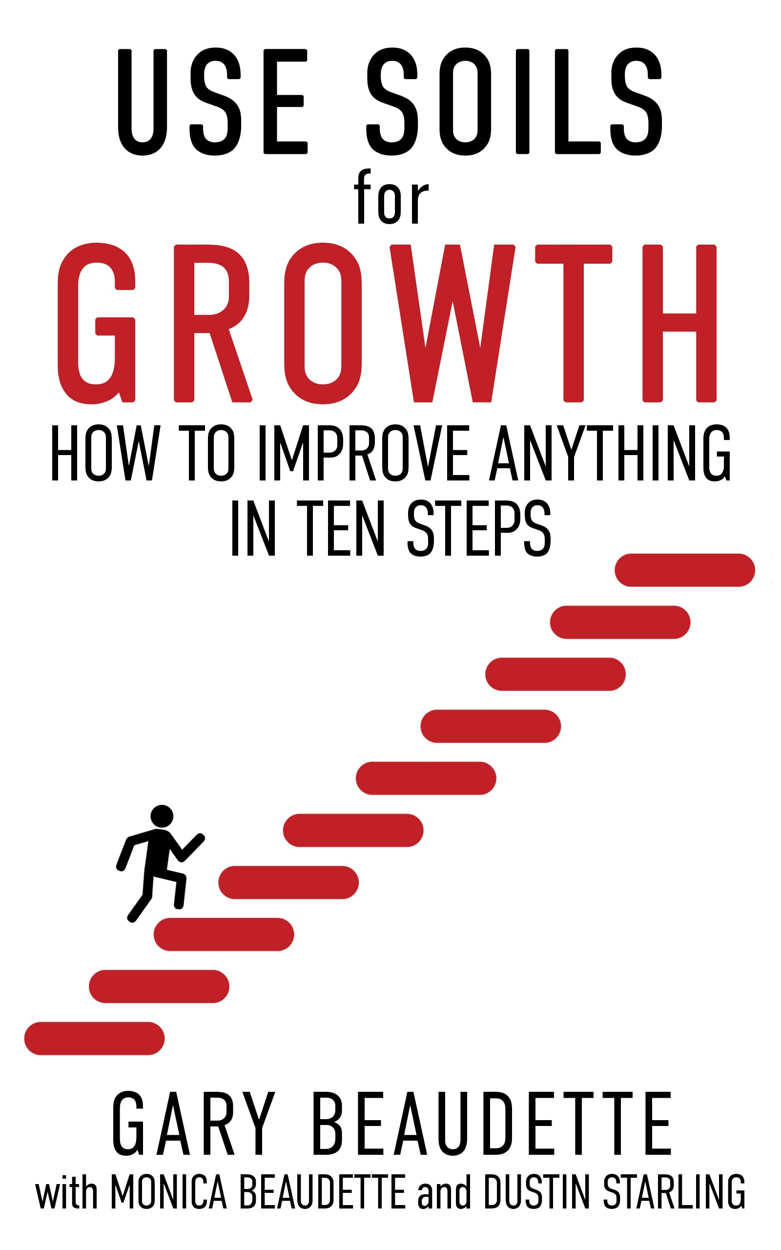 USE SOILS for Growth: How to Improve Anything in Ten Steps by Gary ...