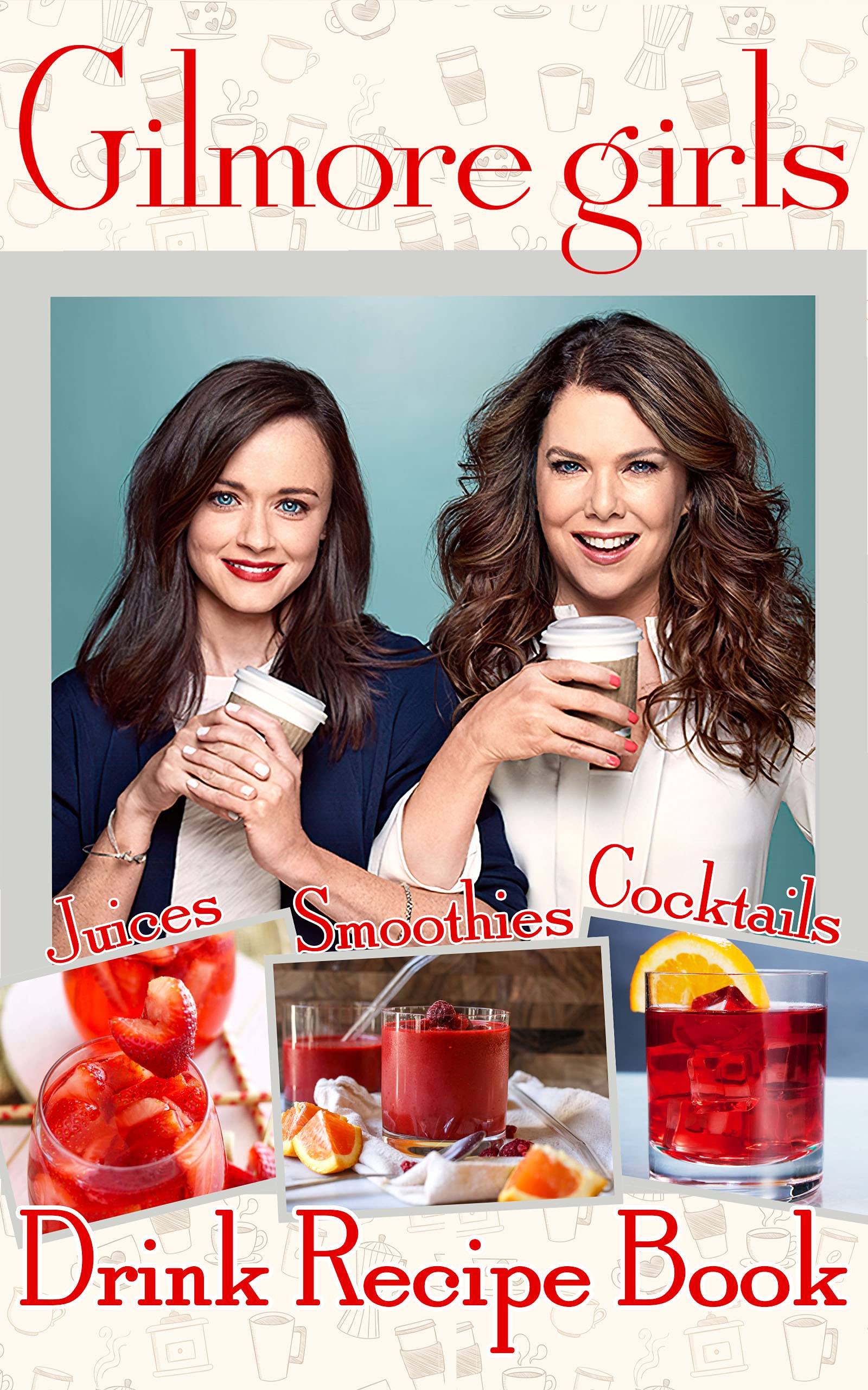 Smoothies Cocktails Juices Gilmore Girls Drink Recipe Book: The ...