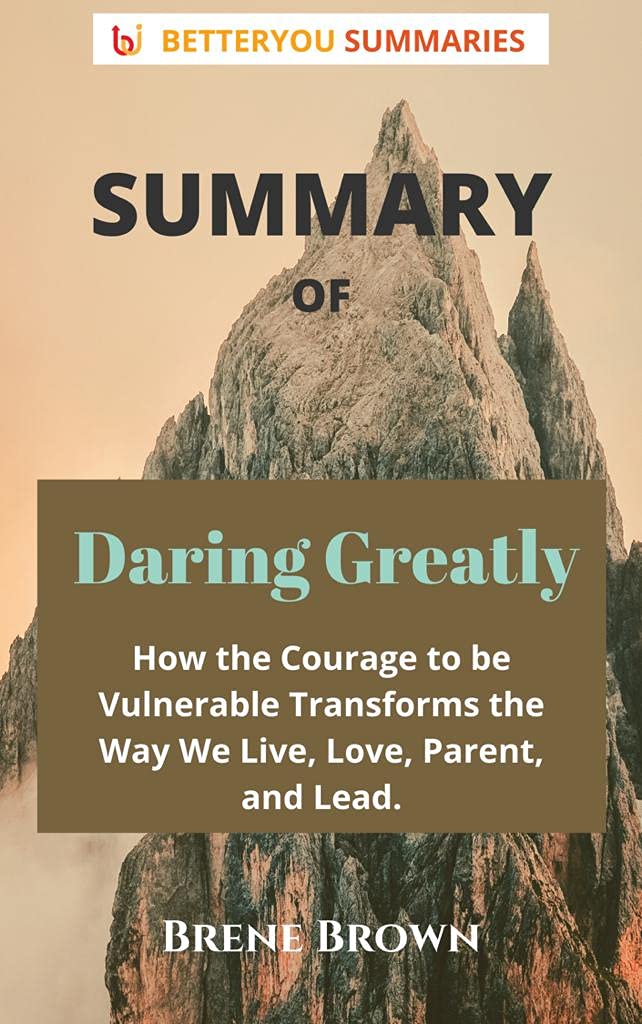 Summary of Daring Greatly: How Great The Courage to be Vulnerable ...