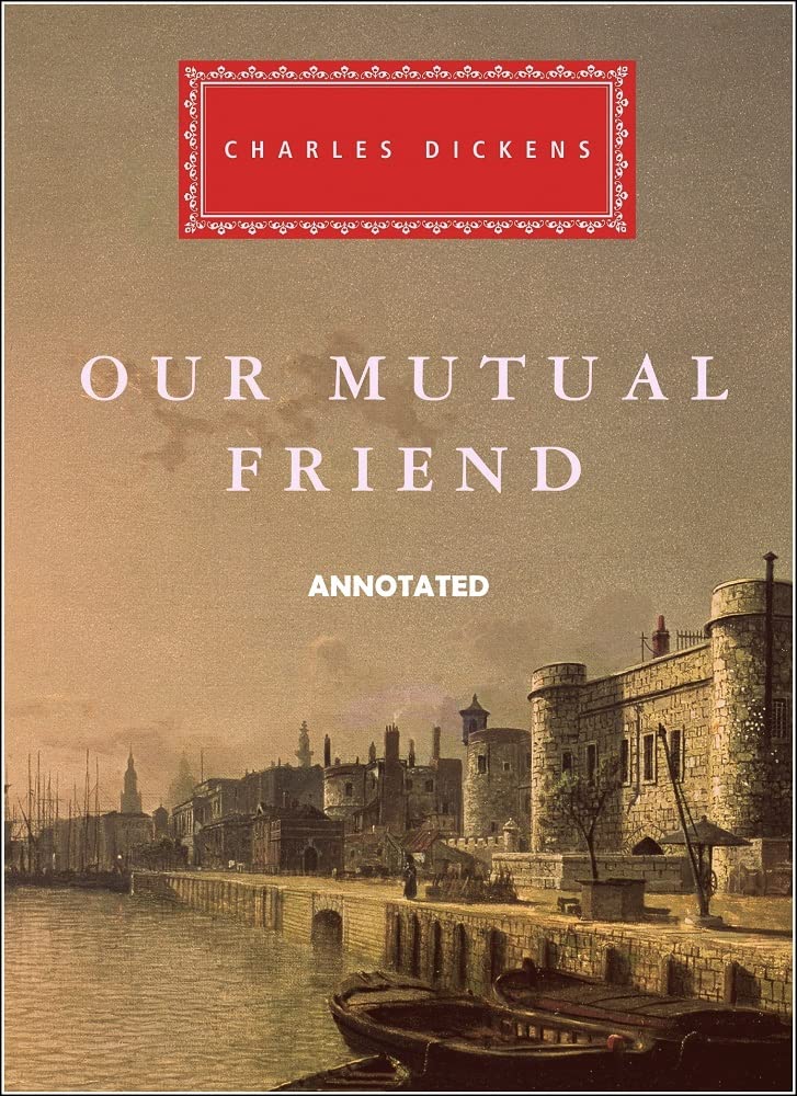Our Mutual Friend - Charles Dickens: Annotated by Charles Dickens ...