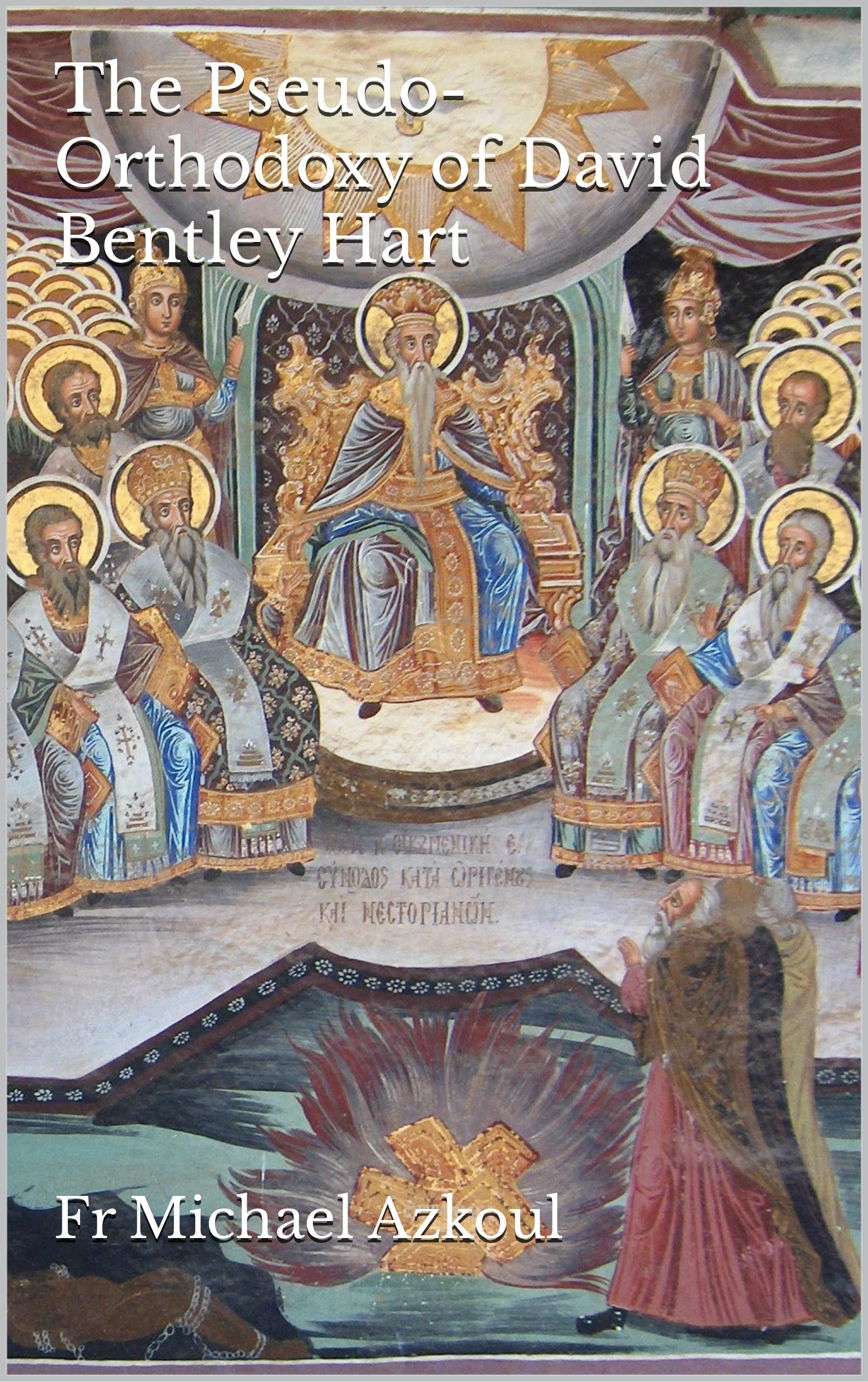 The Pseudo-Orthodoxy of David Bentley Hart by Father Michael Azkoul ...