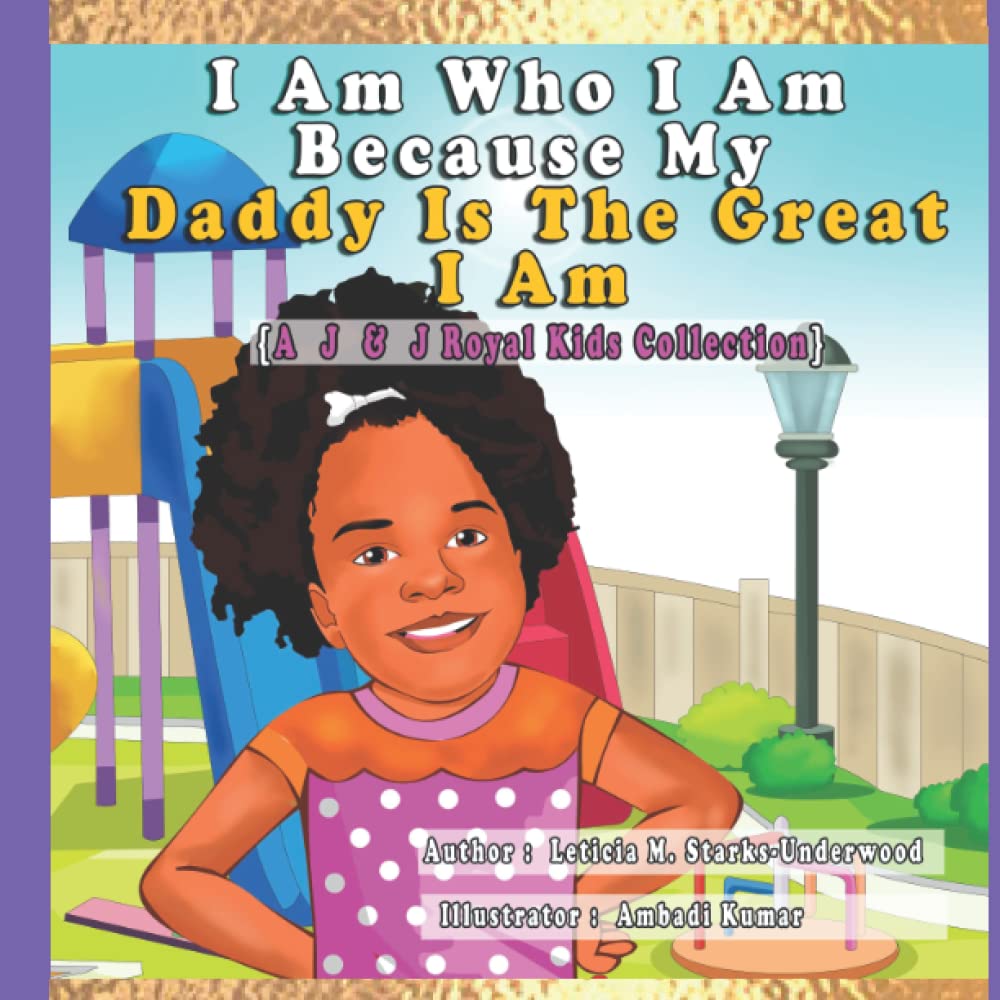 I Am Who I Am Because My Daddy Is The Great I Am by Leticia M Starks ...