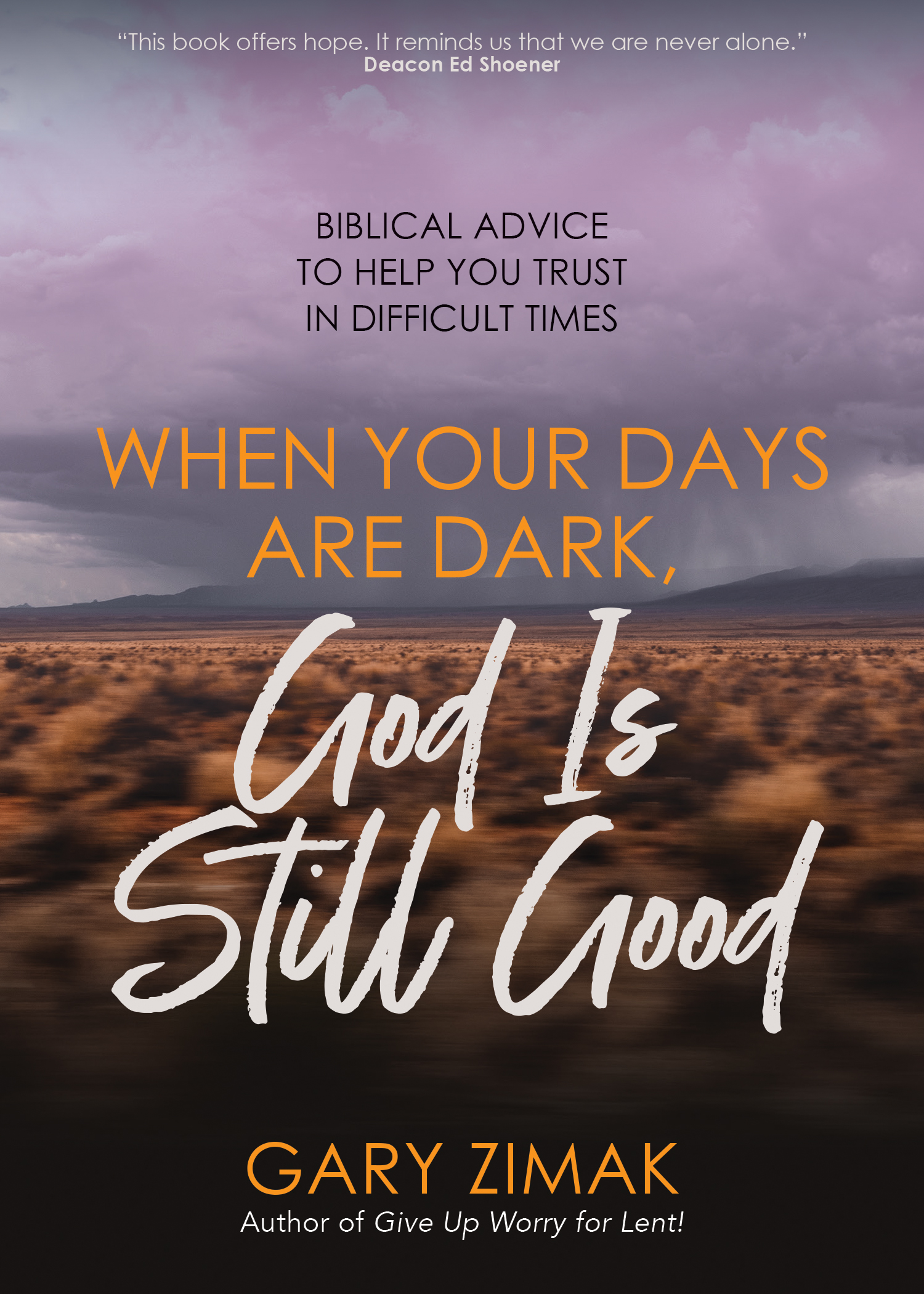 When Your Days Are Dark, God Is Still Good: Biblical Advice to Help You ...