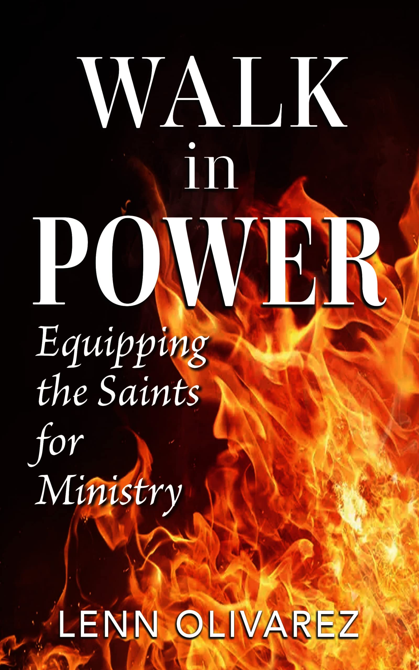 Walk In Power: Equipping the Saints for Ministry by Lenn Olivarez ...