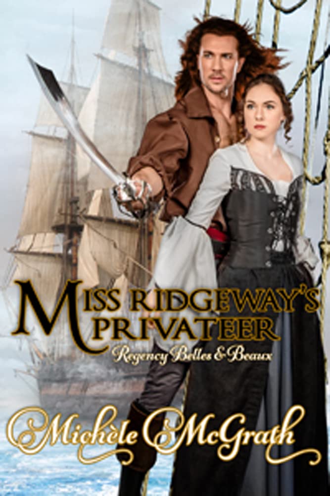 Miss Ridgeway's Privateer: A Regency Romance with a difference by Michele McGrath | Goodreads