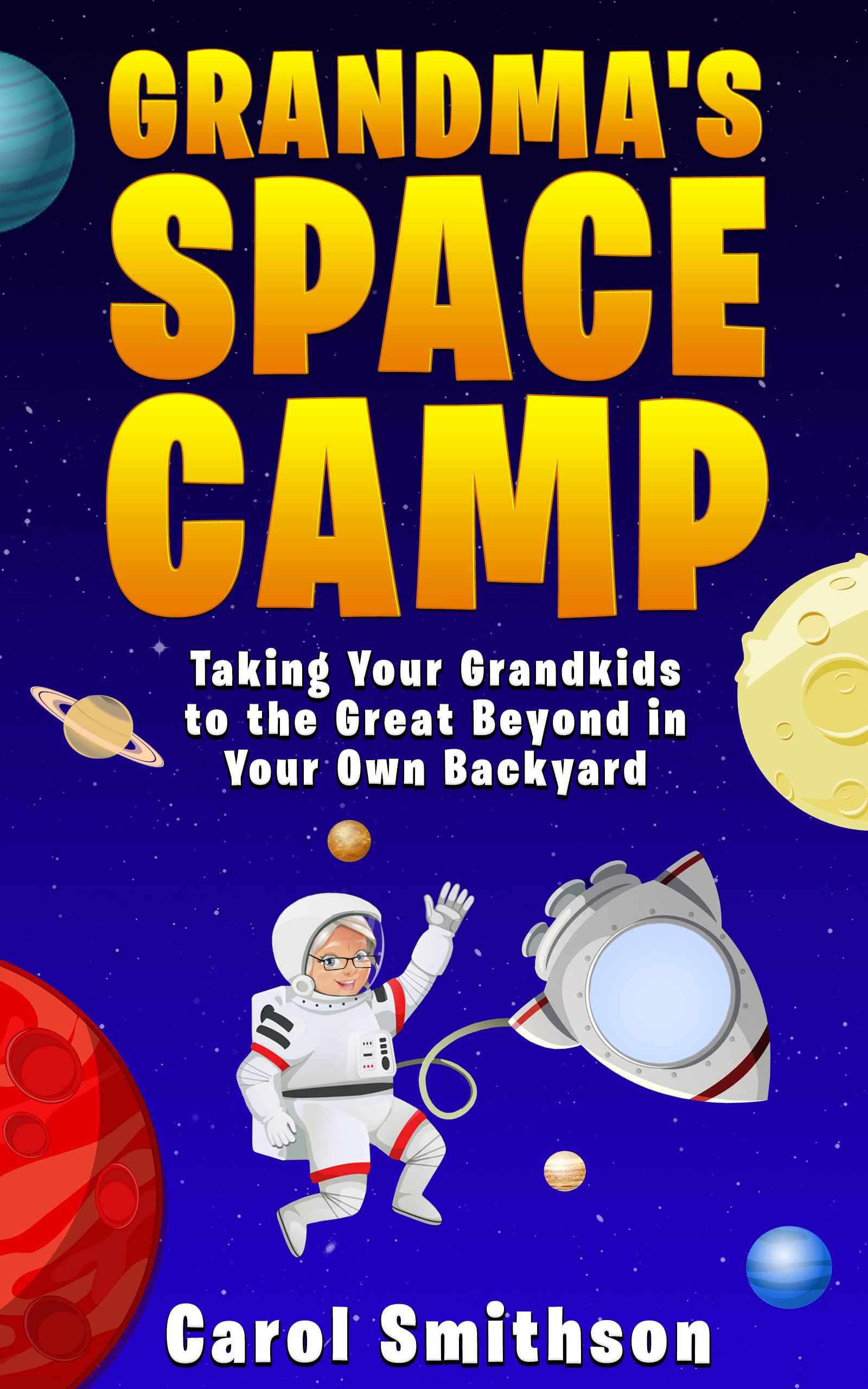 Grandma's Space Camp: Taking Your Grandkids to the Great Beyond in Your ...