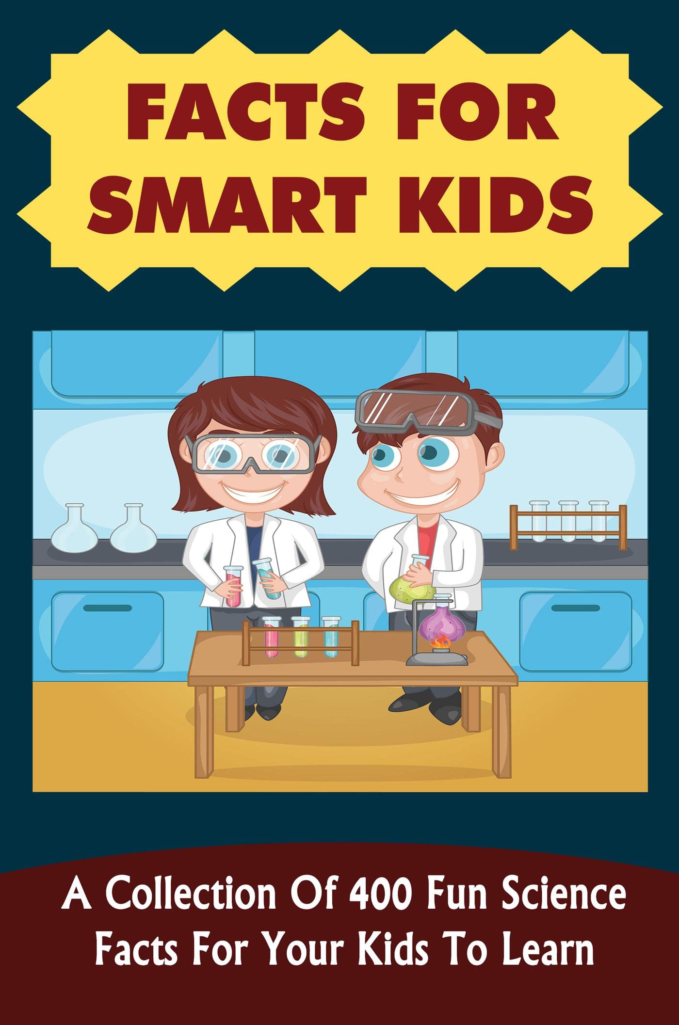 Facts For Smart Kids: A Collection Of 400 Fun Science Facts For Your ...